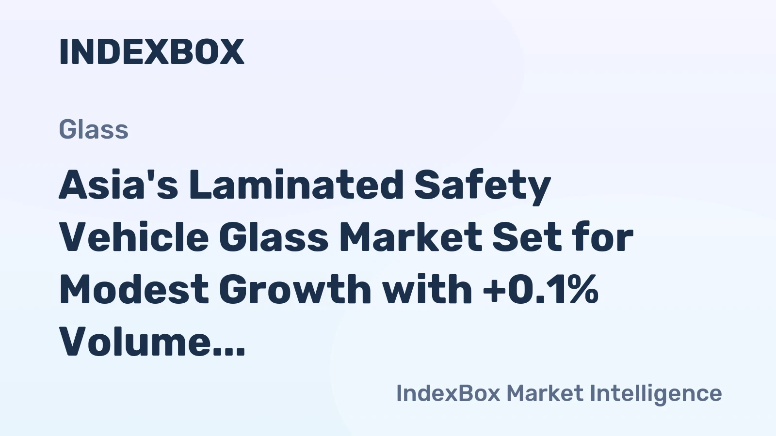Asia's Laminated Safety Vehicle Glass Market Set for Modest Growth with +0.1% Volume CAGR