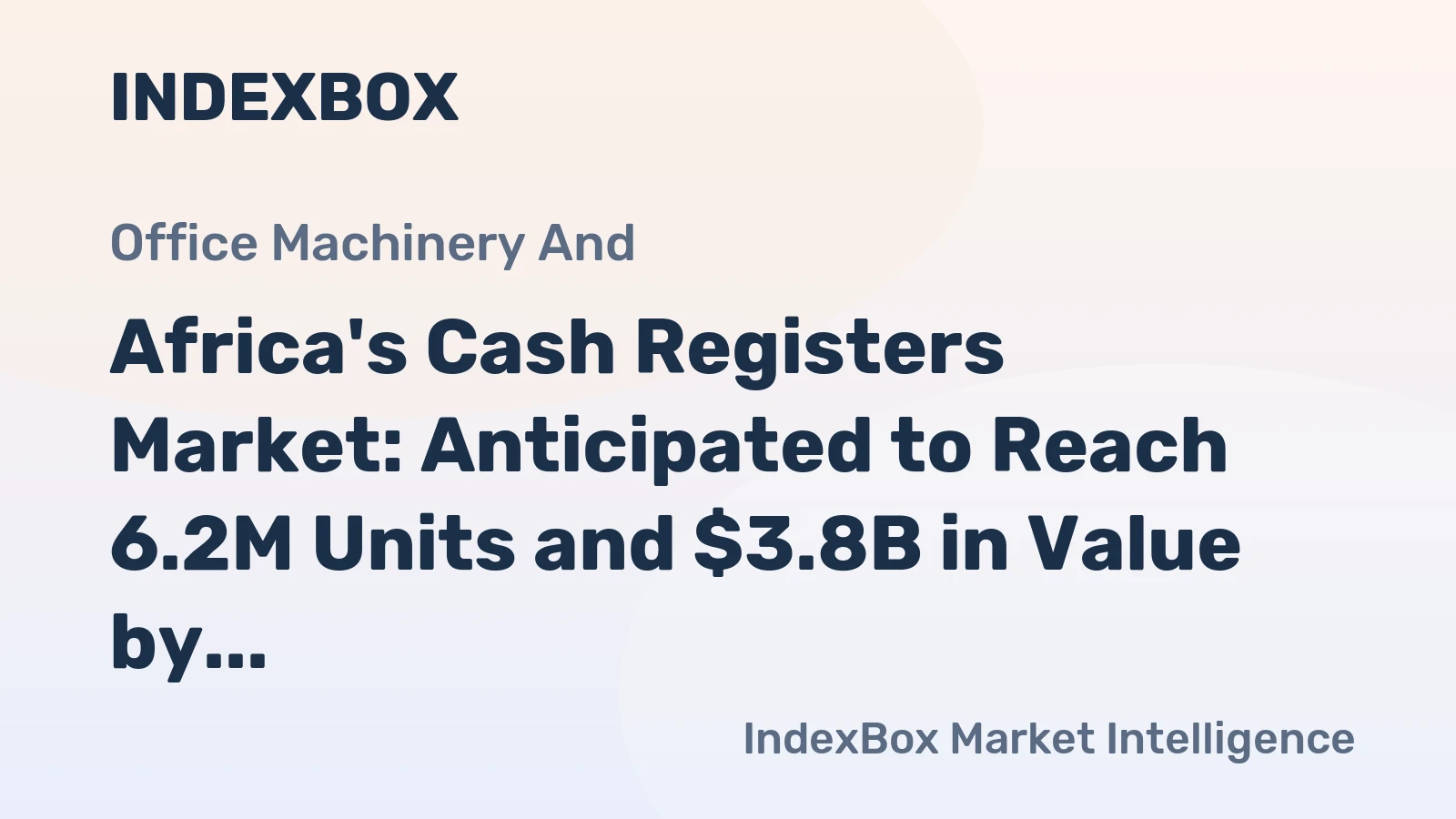 Africa's Cash Registers Market: Anticipated to Reach 6.2M Units and $3.8B in Value by 2035