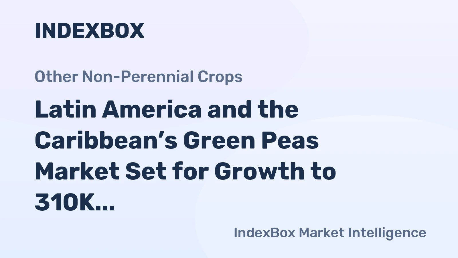 Latin America and the Caribbean’s Green Peas Market Set for Growth to 310K Tons and $1 Billion