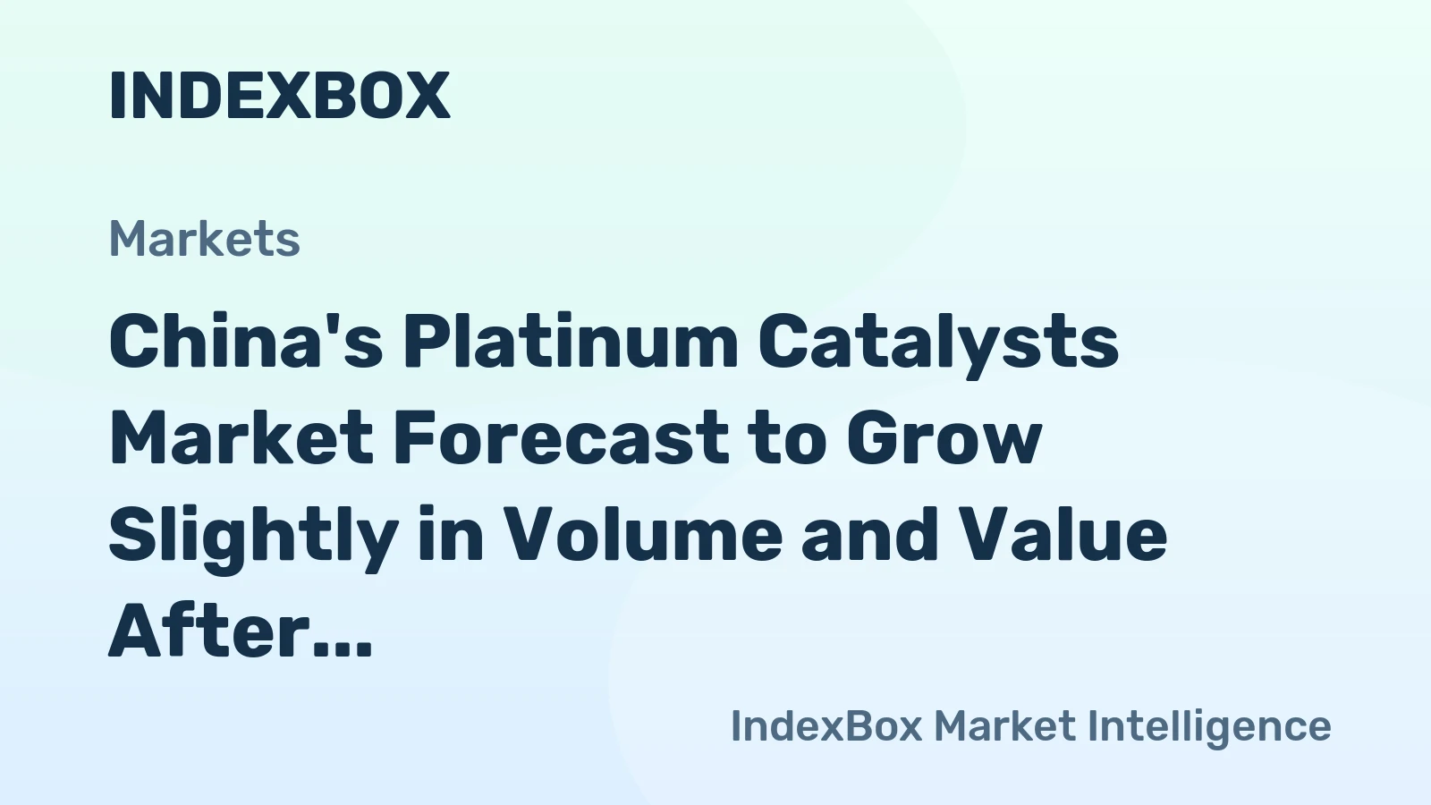 China's Platinum Catalysts Market Forecast to Grow Slightly in Volume and Value After a Sharp Contraction