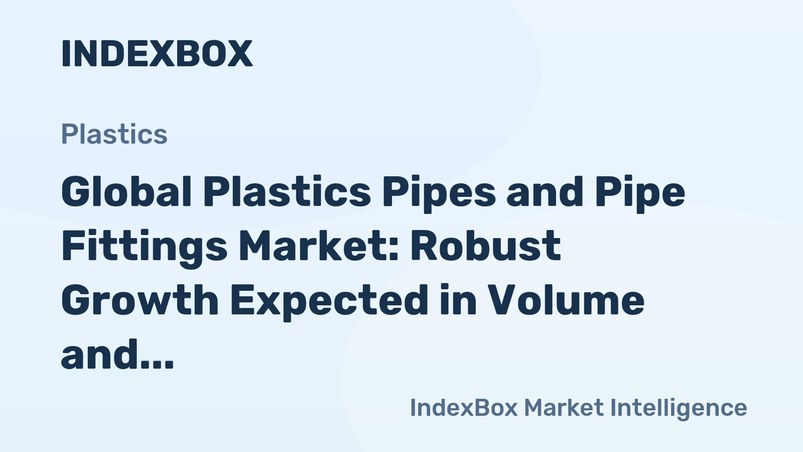 Global Plastics Pipes and Pipe Fittings Market: Robust Growth Expected in Volume and Value Over Next Decade
