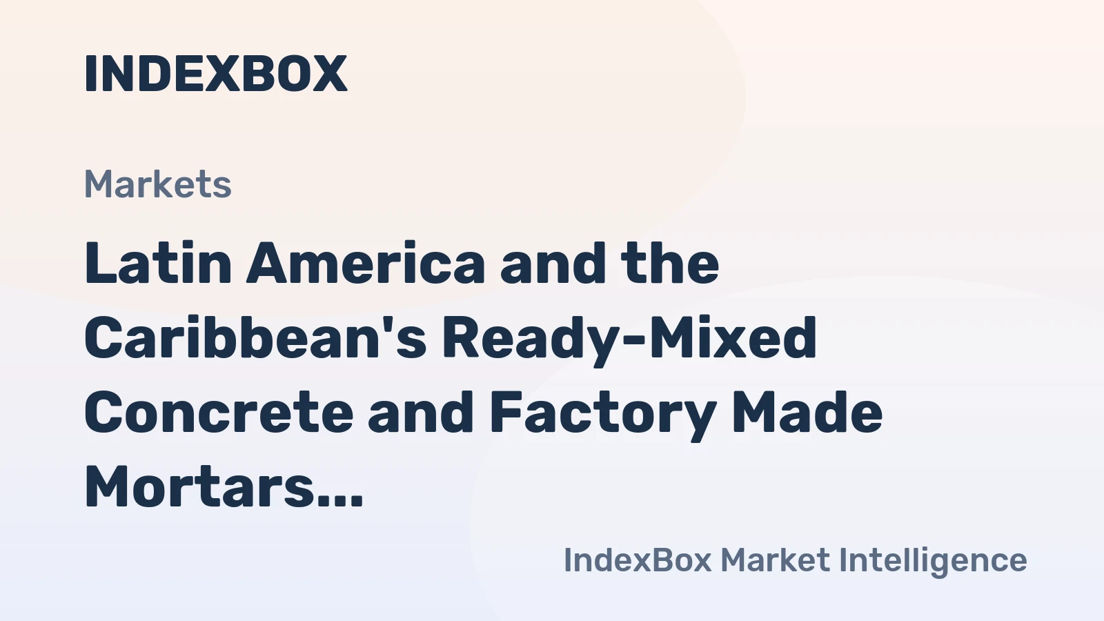 Latin America and the Caribbean's Ready-Mixed Concrete and Factory Made Mortars Market to Grow at a CAGR of +1.0% by 2035