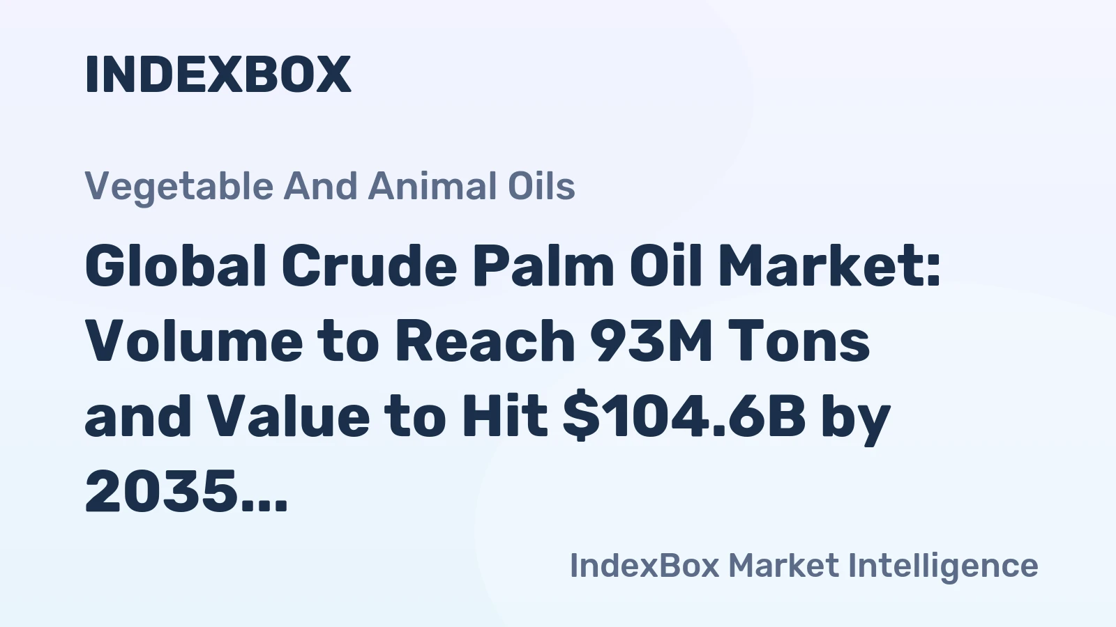 Global Crude Palm Oil Market: Volume to Reach 93M Tons and Value to Hit $104.6B by 2035