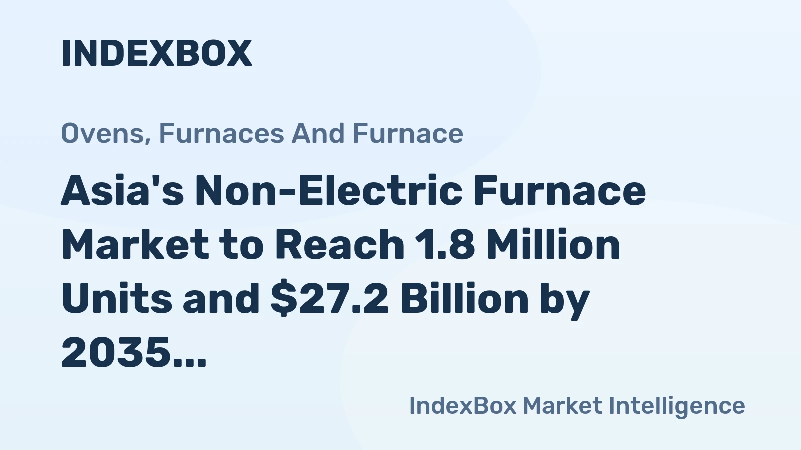 Asia's Non-Electric Furnace Market to Reach 1.8 Million Units and $27.2 Billion by 2035