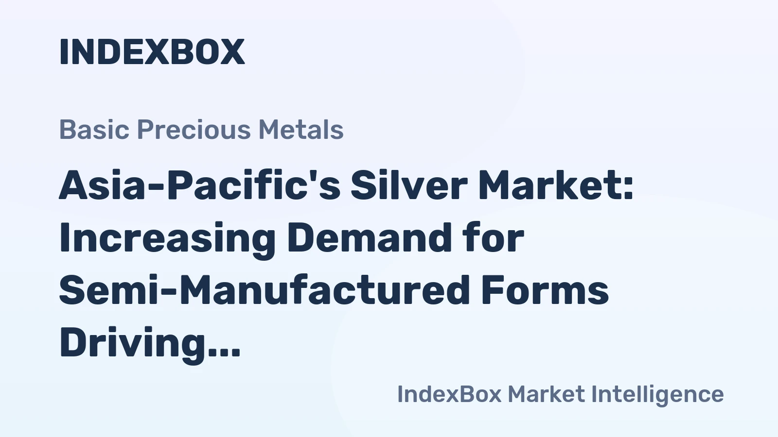 Asia-Pacific's Silver Market: Increasing Demand for Semi-Manufactured Forms Driving Growth at a CAGR of +1.7%