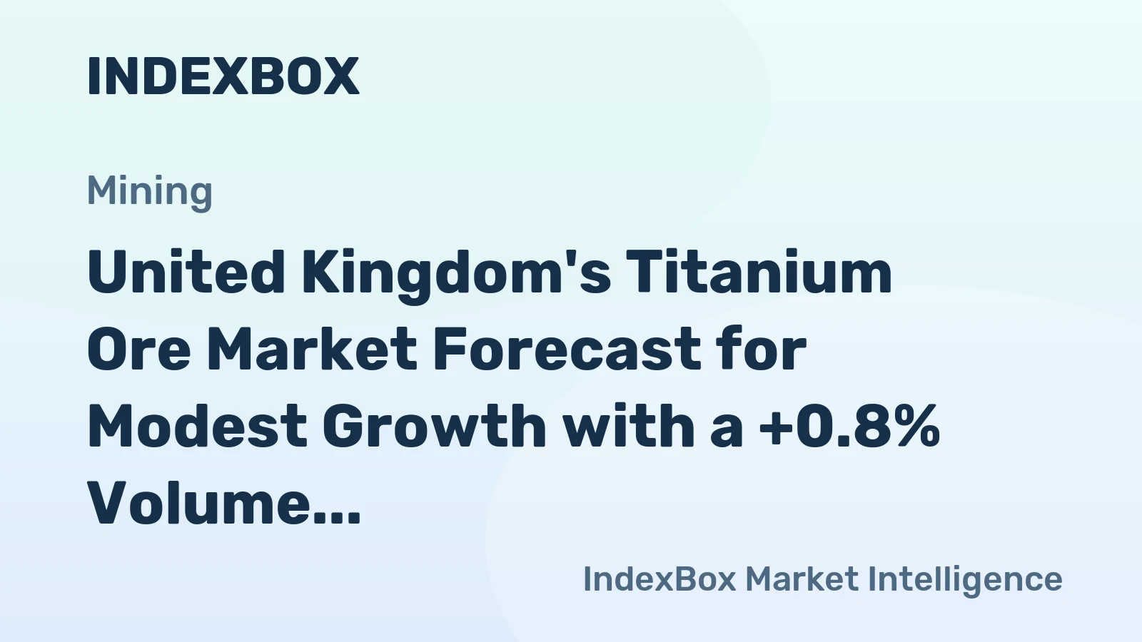 United Kingdom's Titanium Ore Market Forecast for Modest Growth with a +0.8% Volume CAGR Through 2035