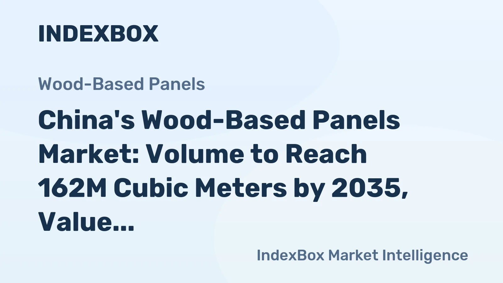 China's Wood-Based Panels Market: Volume to Reach 162M Cubic Meters by 2035, Value Expected to Hit $64.8B