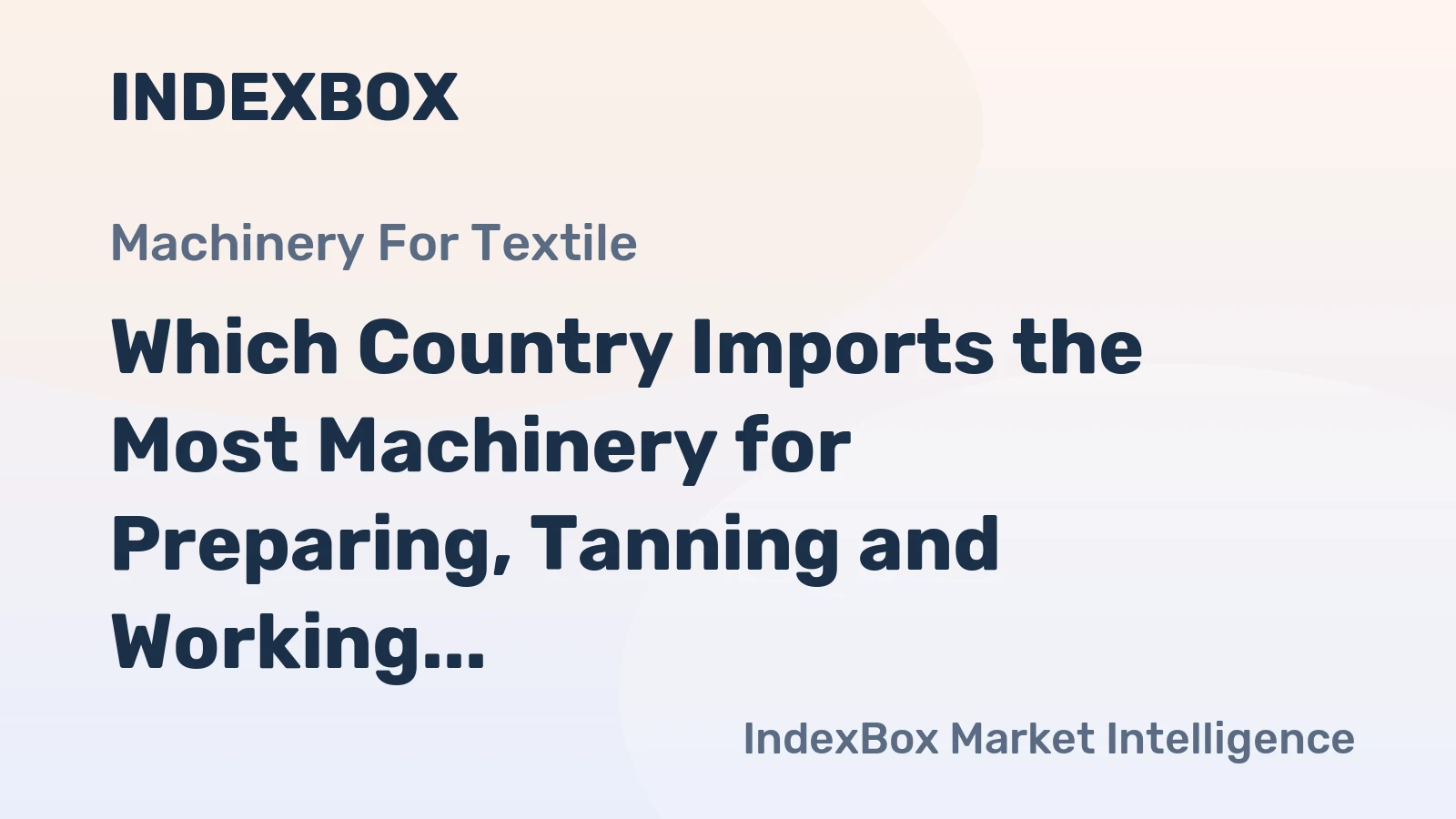 Which Country Imports the Most Machinery for Preparing, Tanning and Working Hides in the World?