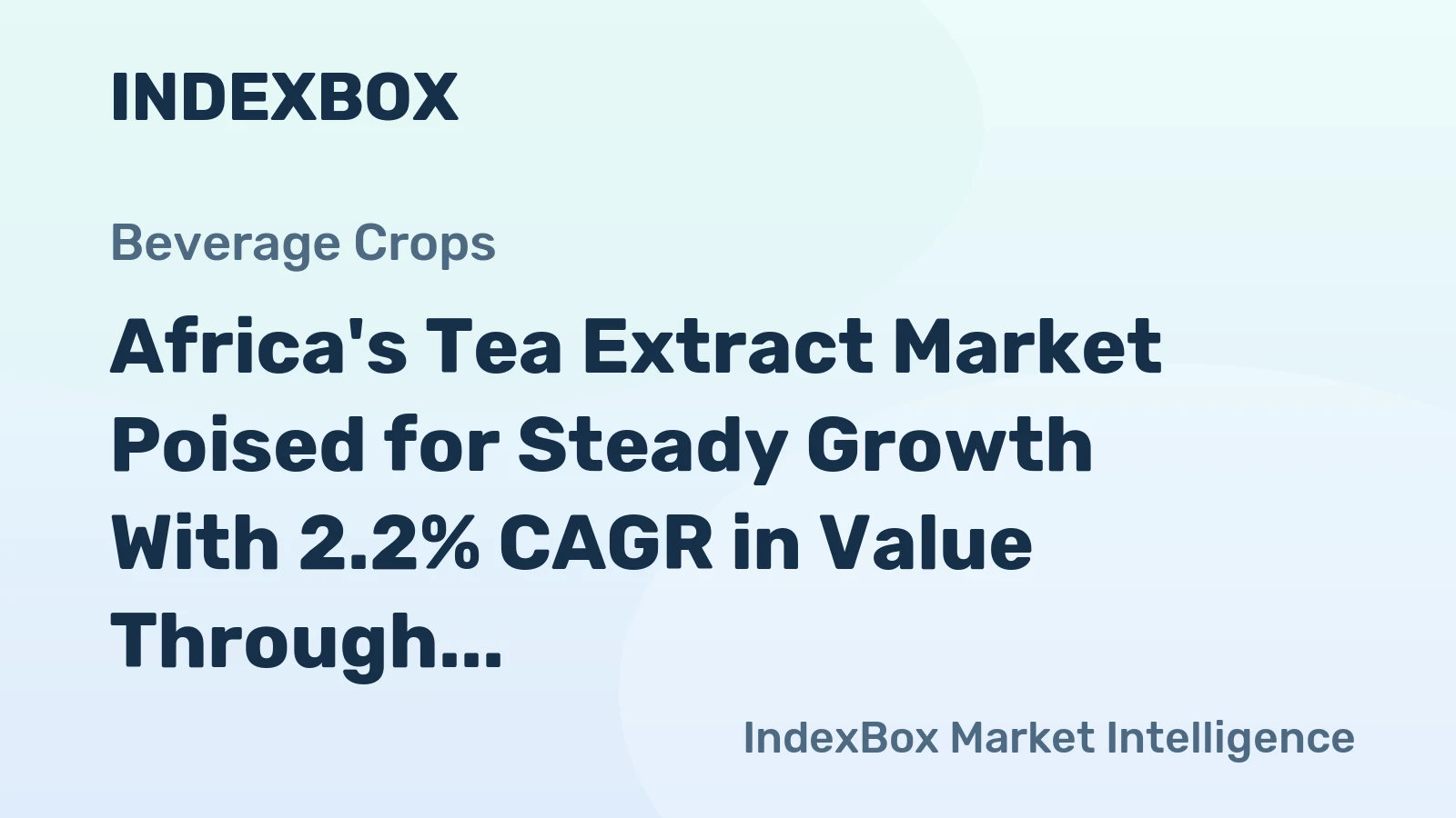 Africa's Tea Extract Market Poised for Steady Growth With 2.2% CAGR in Value Through 2035