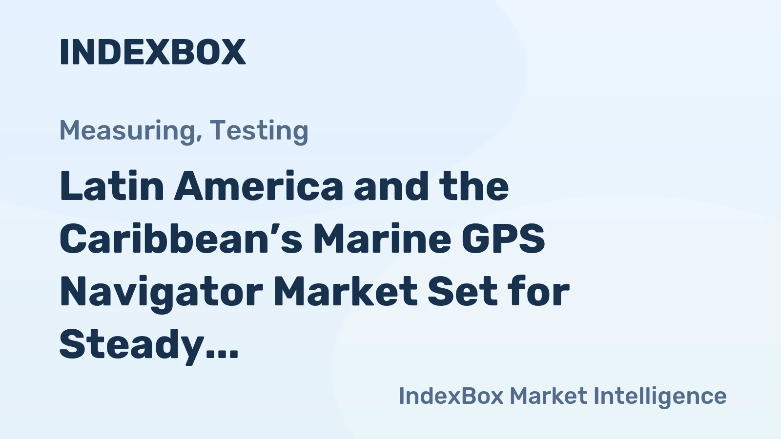 Latin America and the Caribbean’s Marine GPS Navigator Market Set for Steady Growth to 265K Units and $198M