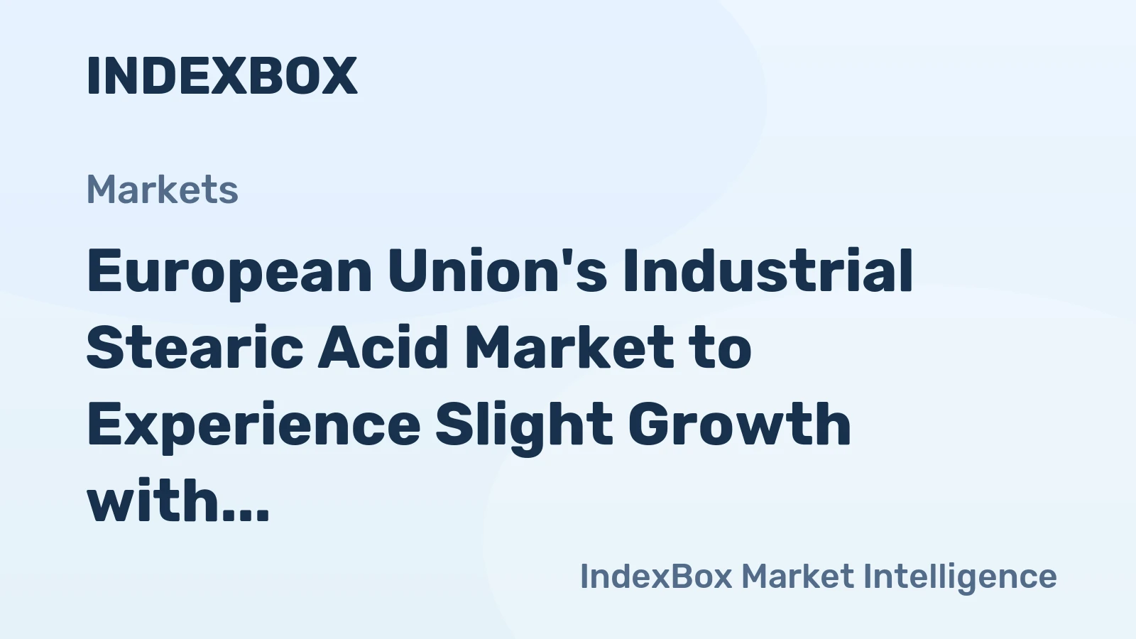 European Union's Industrial Stearic Acid Market to Experience Slight Growth with CAGR of +0.7%