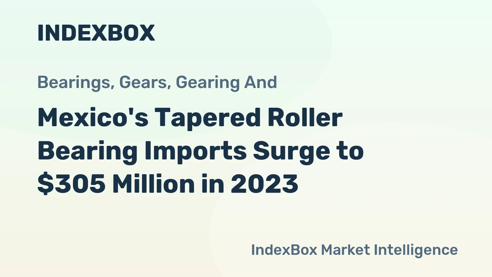 Mexico's Tapered Roller Bearing Imports Surge to $305 Million in 2023