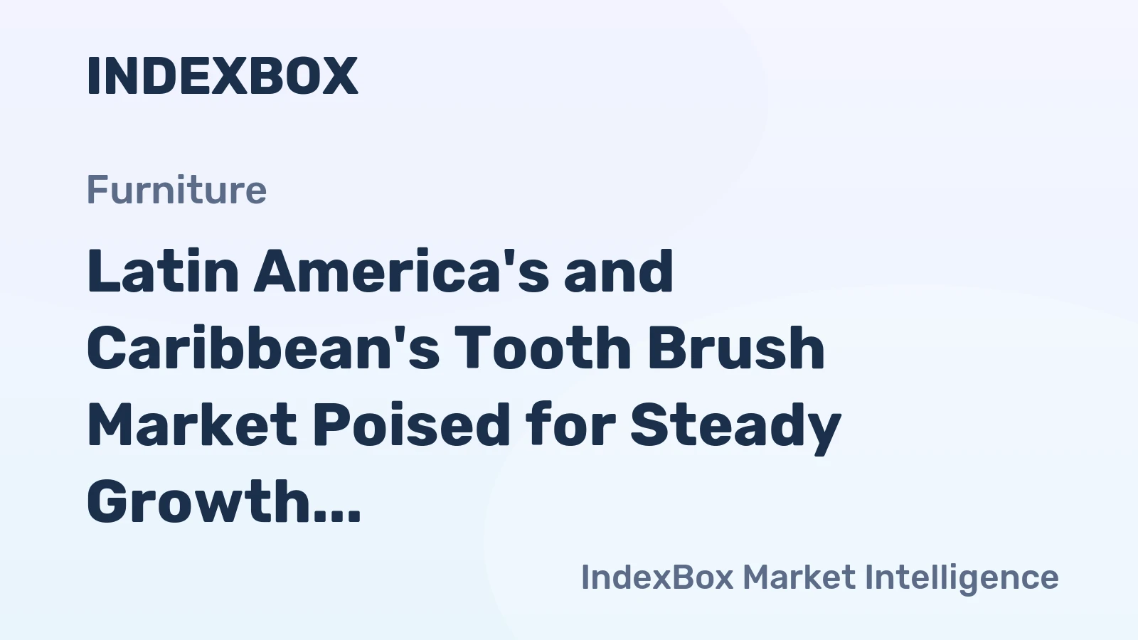 Latin America's and Caribbean's Tooth Brush Market Poised for Steady Growth with 1.9% CAGR in Value