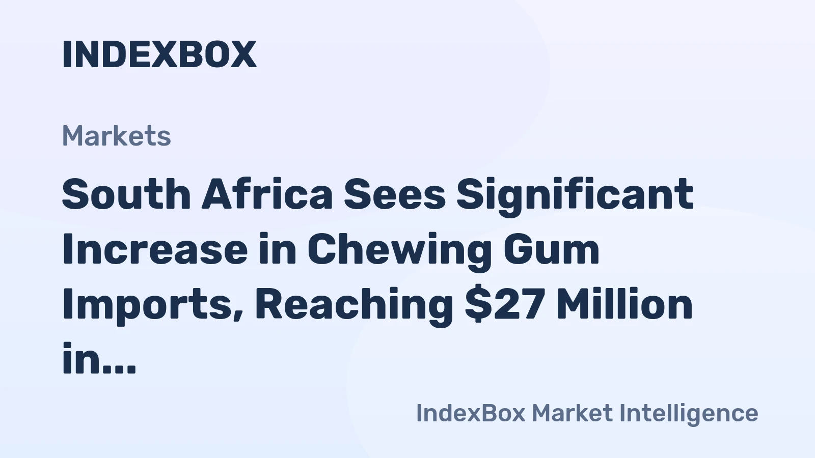 South Africa Sees Significant Increase in Chewing Gum Imports, Reaching $27 Million in 2023