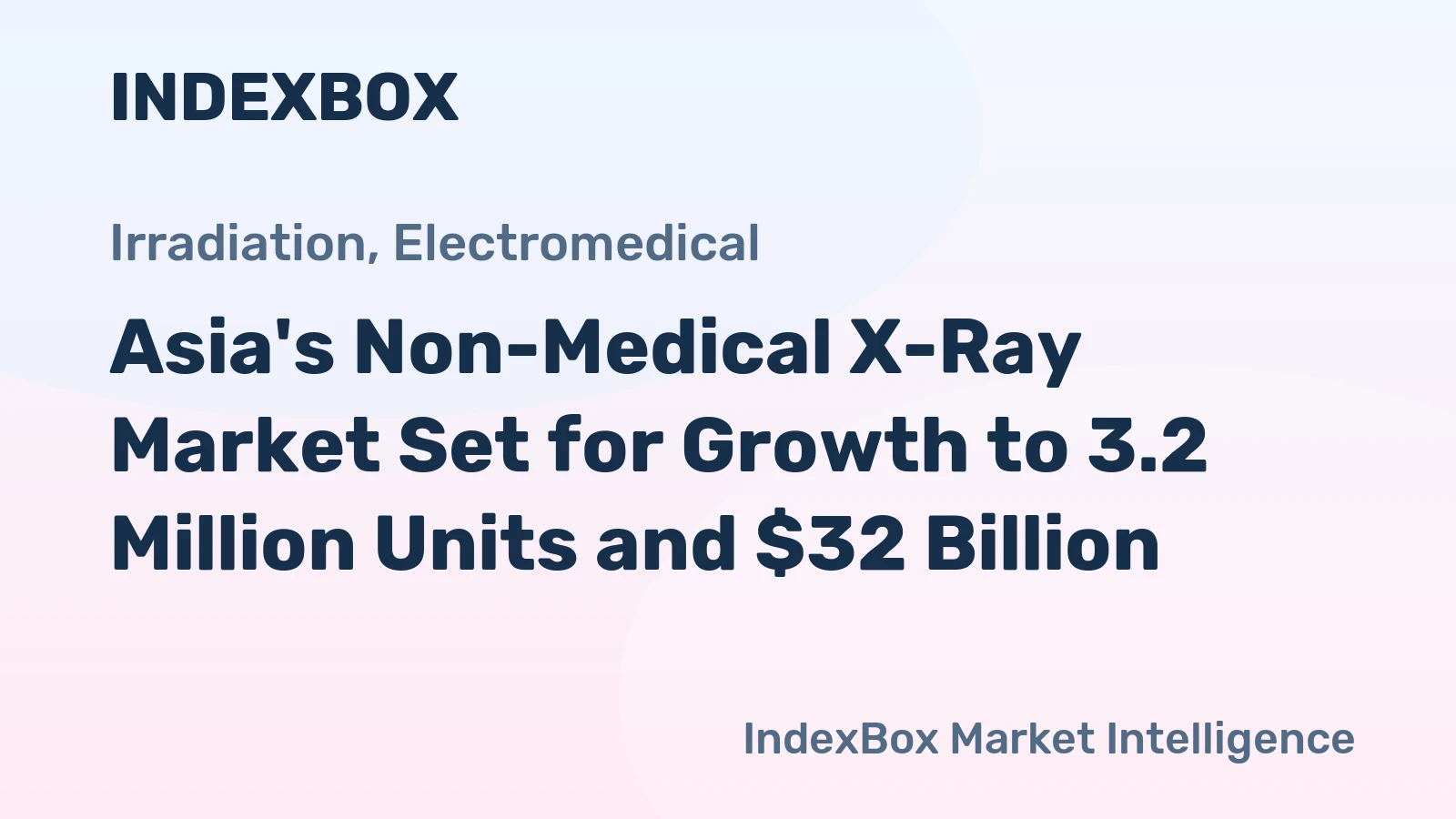 Asia's Non-Medical X-Ray Market Set for Growth to 3.2 Million Units and $32 Billion