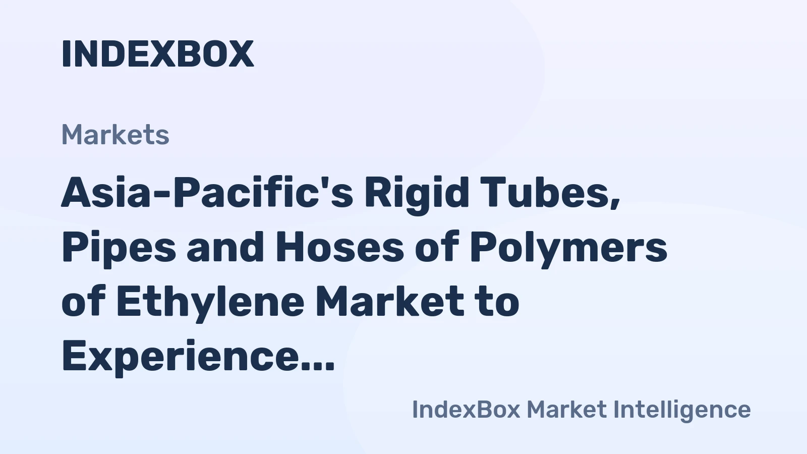Asia-Pacific's Rigid Tubes, Pipes and Hoses of Polymers of Ethylene Market to Experience Modest Growth with +0.4% CAGR