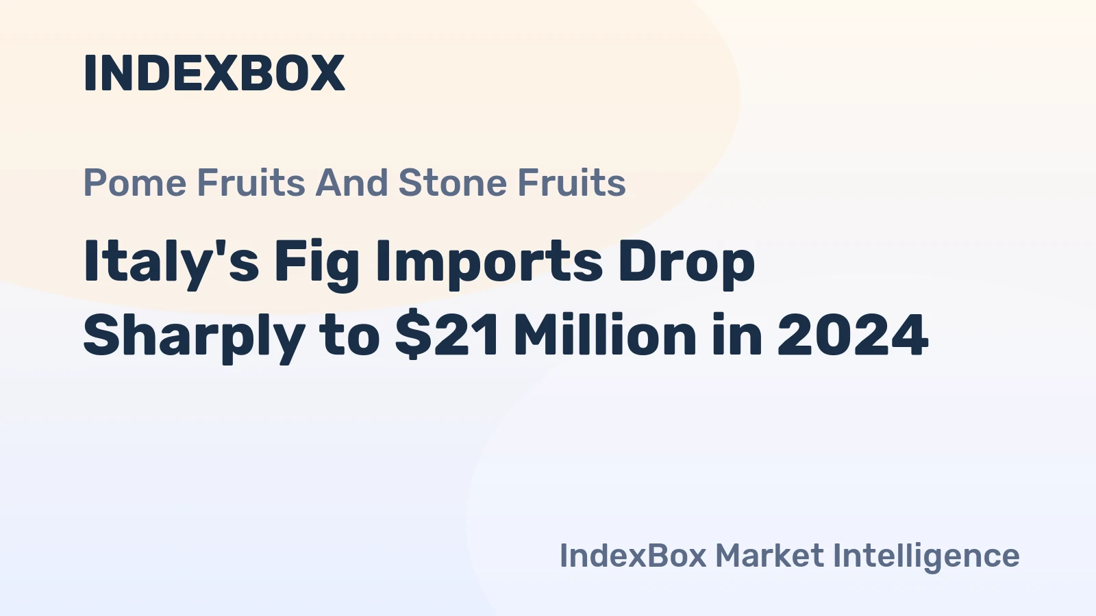 Italy's Fig Imports Drop Sharply to $21 Million in 2024