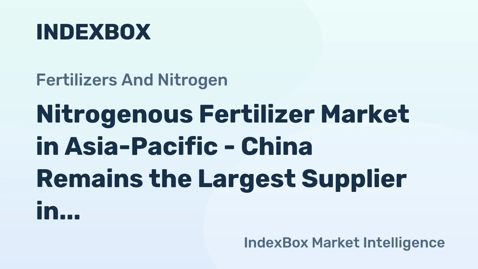 Nitrogenous Fertilizer Market in Asia-Pacific - China Remains the Largest Supplier in the Region, with 62% of Total Exports