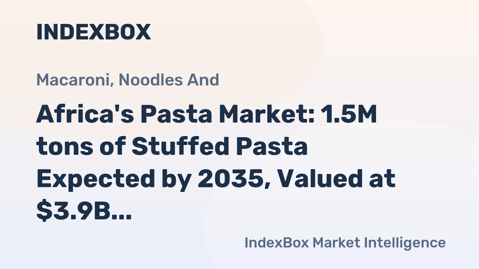 Africa's Pasta Market: 1.5M tons of Stuffed Pasta Expected by 2035, Valued at $3.9B