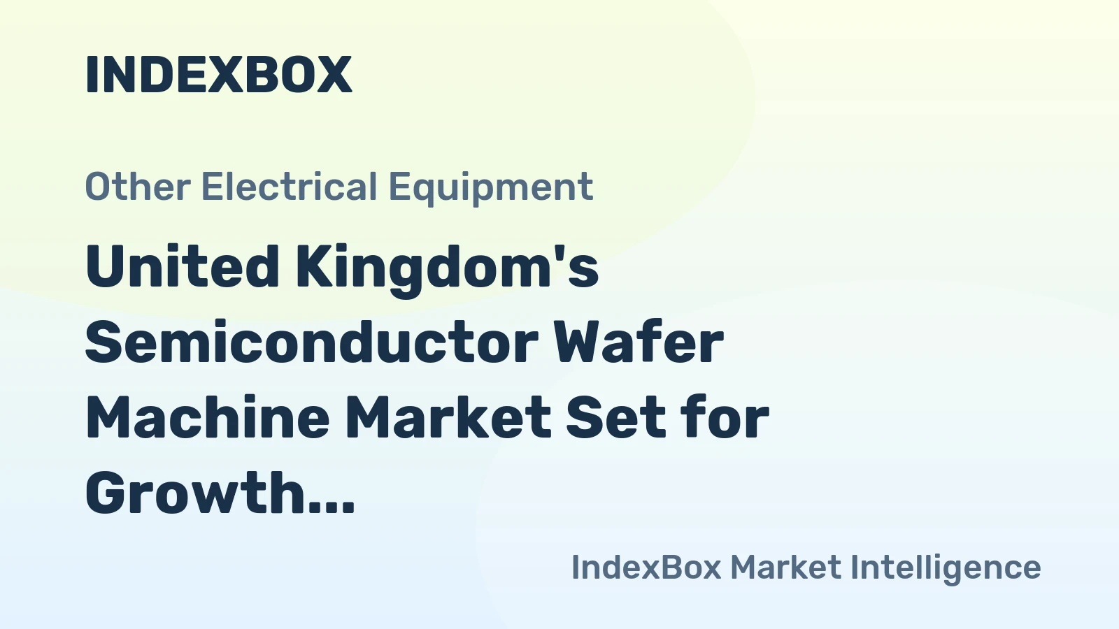 United Kingdom's Semiconductor Wafer Machine Market Set for Growth to 52K Units and $79M
