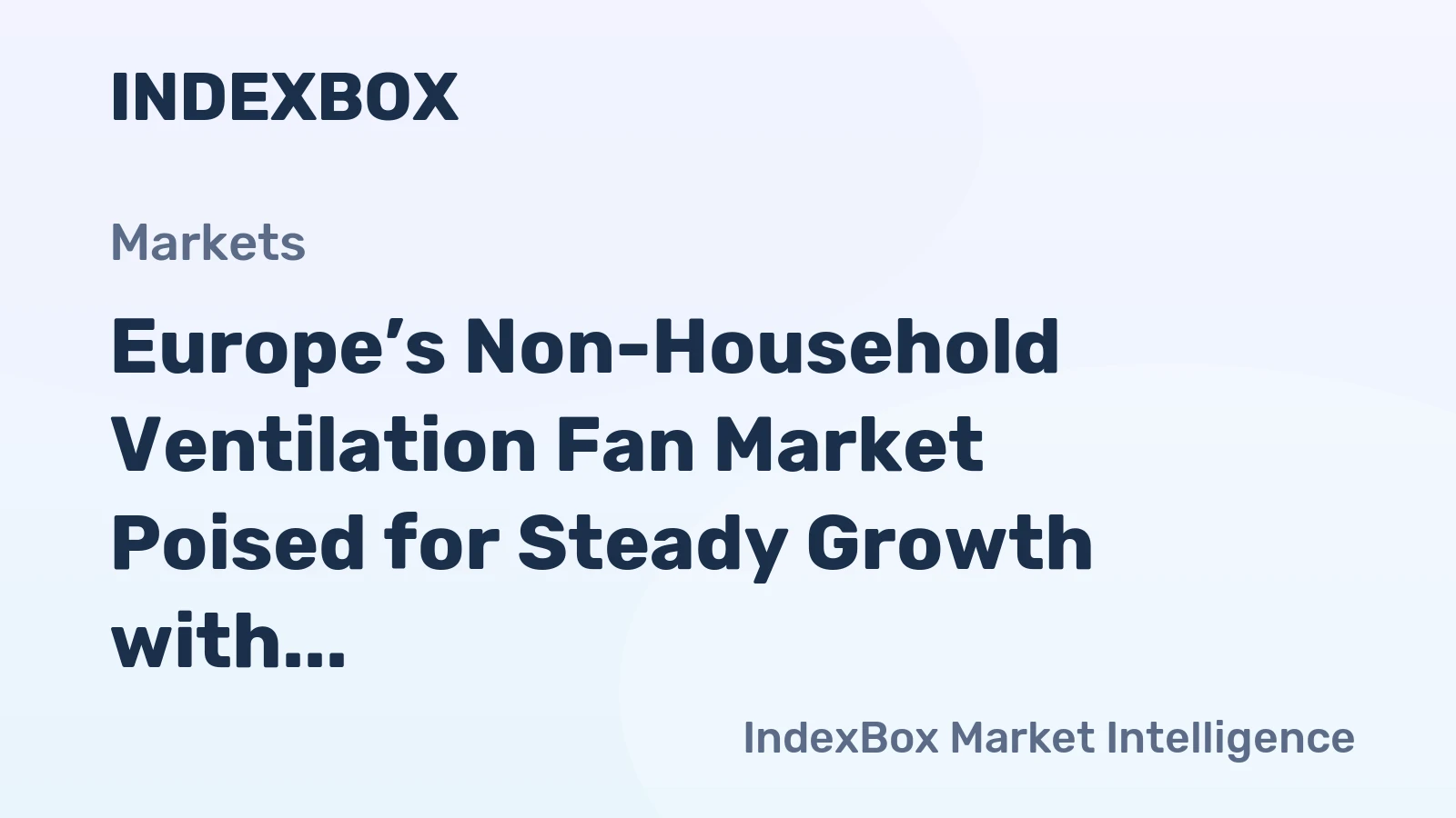 Europe’s Non-Household Ventilation Fan Market Poised for Steady Growth with a 3.4% CAGR in Value