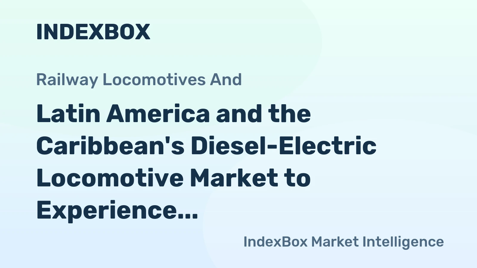 Latin America and the Caribbean's Diesel-Electric Locomotive Market to Experience Modest Growth with +1.4% CAGR