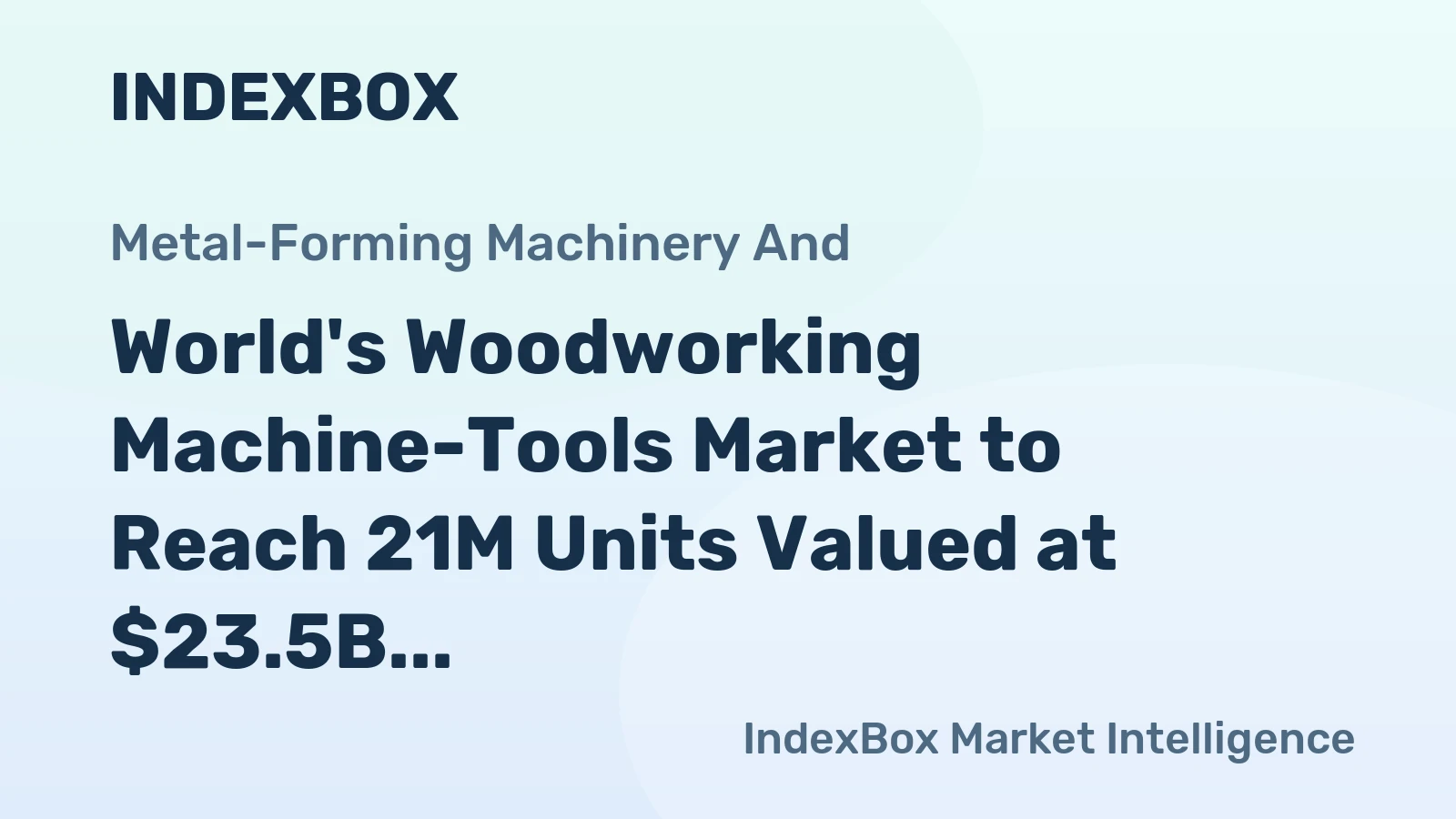 World's Woodworking Machine-Tools Market to Reach 21M Units Valued at $23.5B by 2035