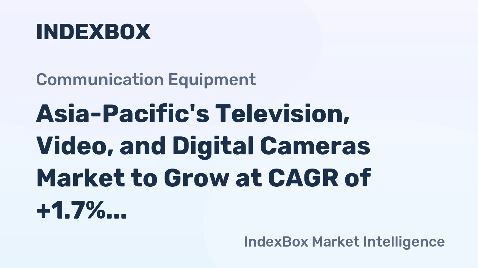 Asia-Pacific's Television, Video, and Digital Cameras Market to Grow at CAGR of +1.7% Through 2035