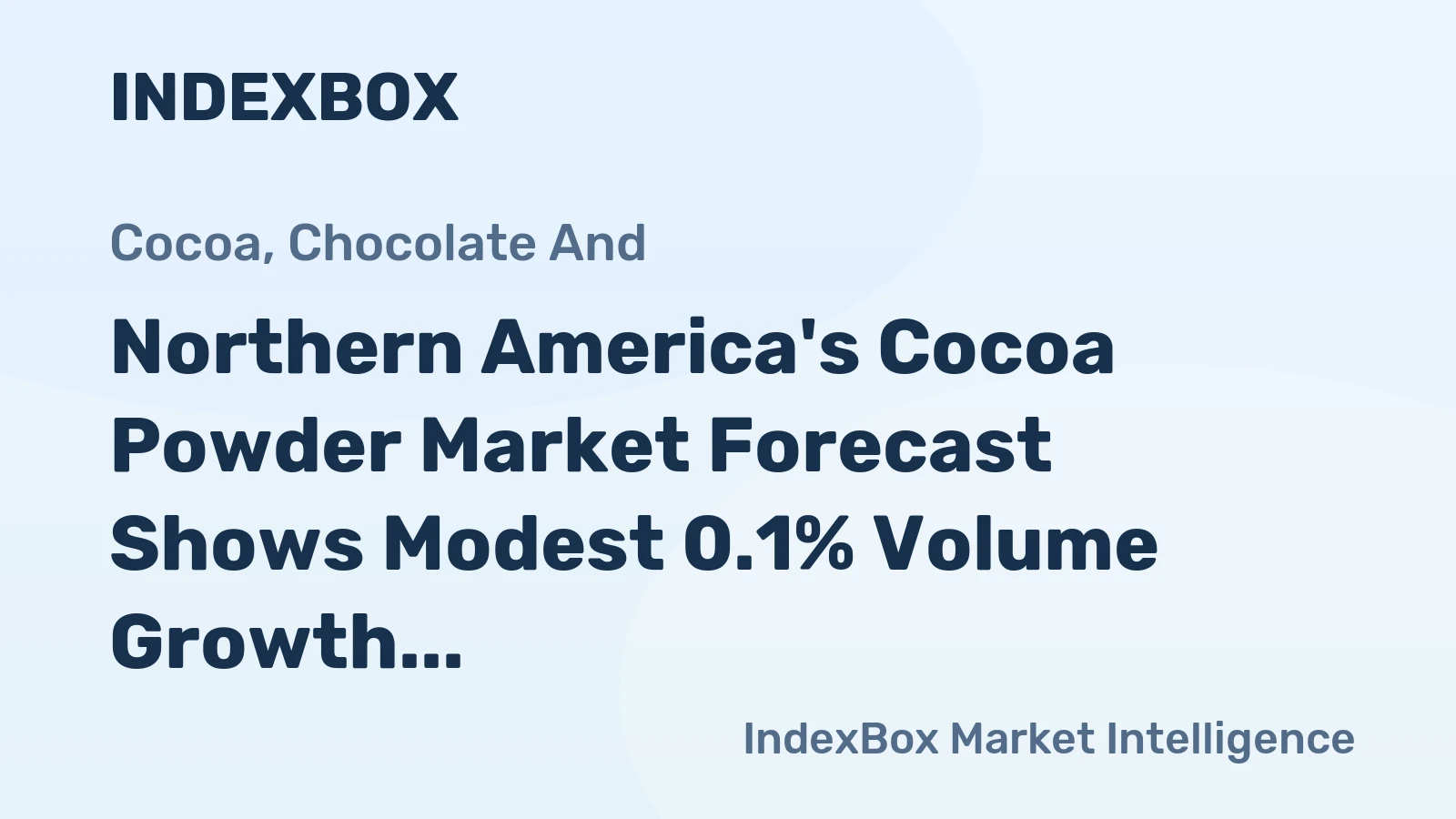 Northern America's Cocoa Powder Market Forecast Shows Modest 0.1% Volume Growth Amid Rising Import Prices