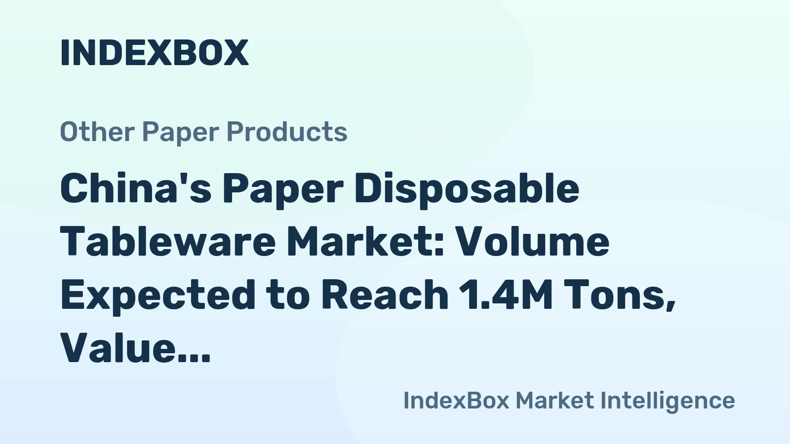 China's Paper Disposable Tableware Market: Volume Expected to Reach 1.4M Tons, Value to Hit $4.7B by 2035