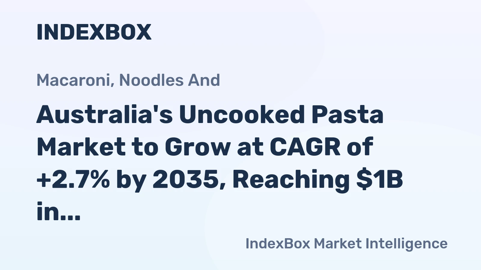 Australia's Uncooked Pasta Market to Grow at CAGR of +2.7% by 2035, Reaching $1B in Value