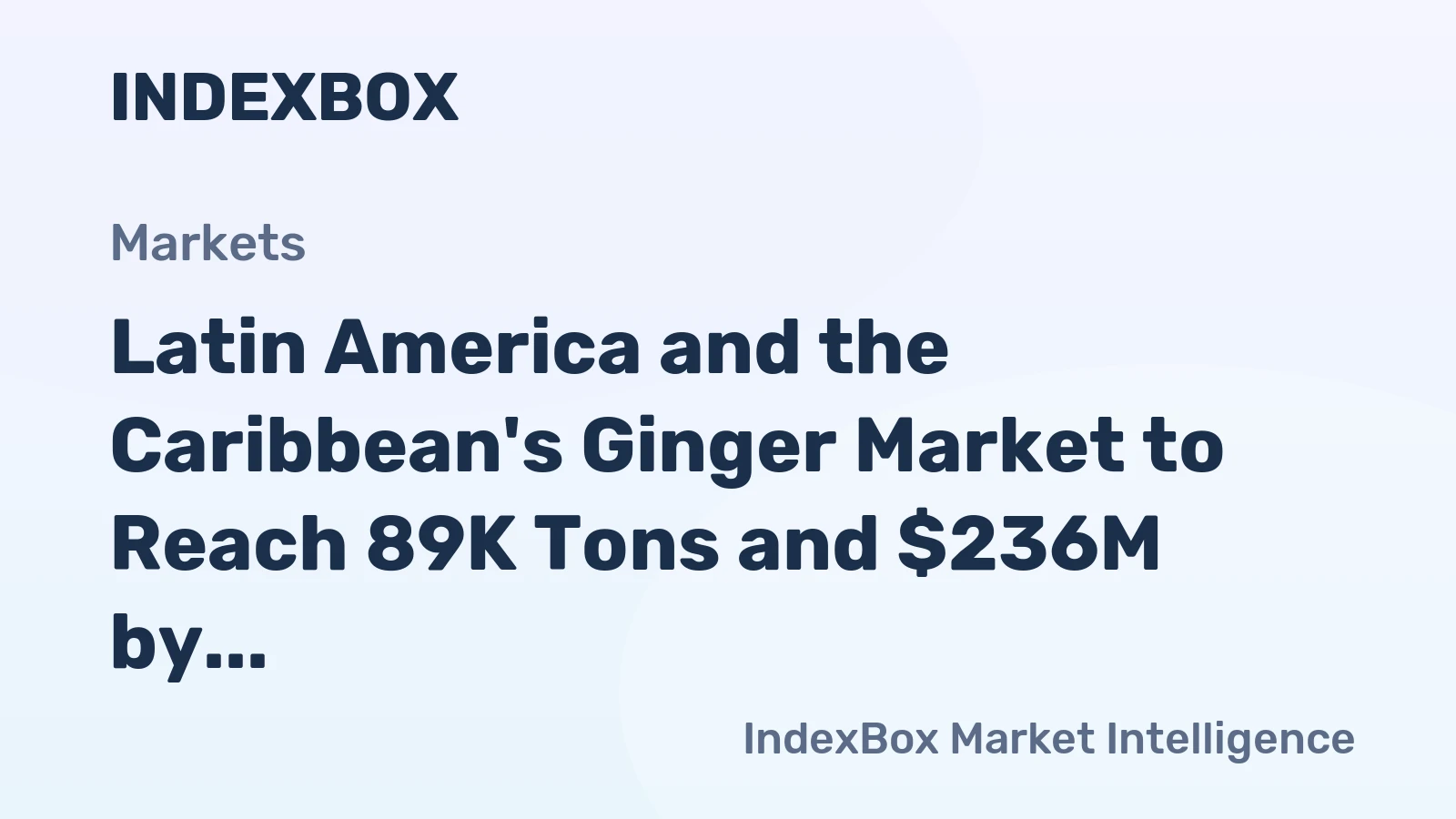 Latin America and the Caribbean's Ginger Market to Reach 89K Tons and $236M by 2035