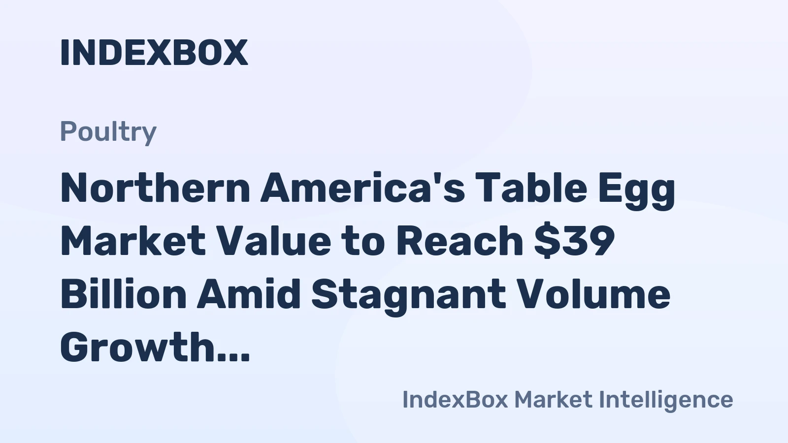 Northern America's Table Egg Market Value to Reach $39 Billion Amid Stagnant Volume Growth