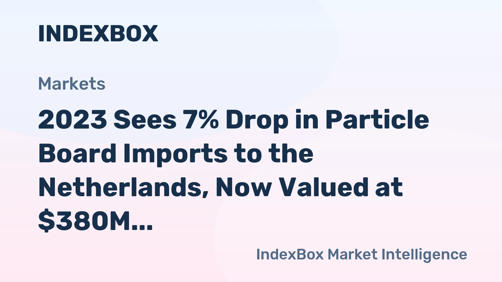 2023 Sees 7% Drop in Particle Board Imports to the Netherlands, Now Valued at $380M