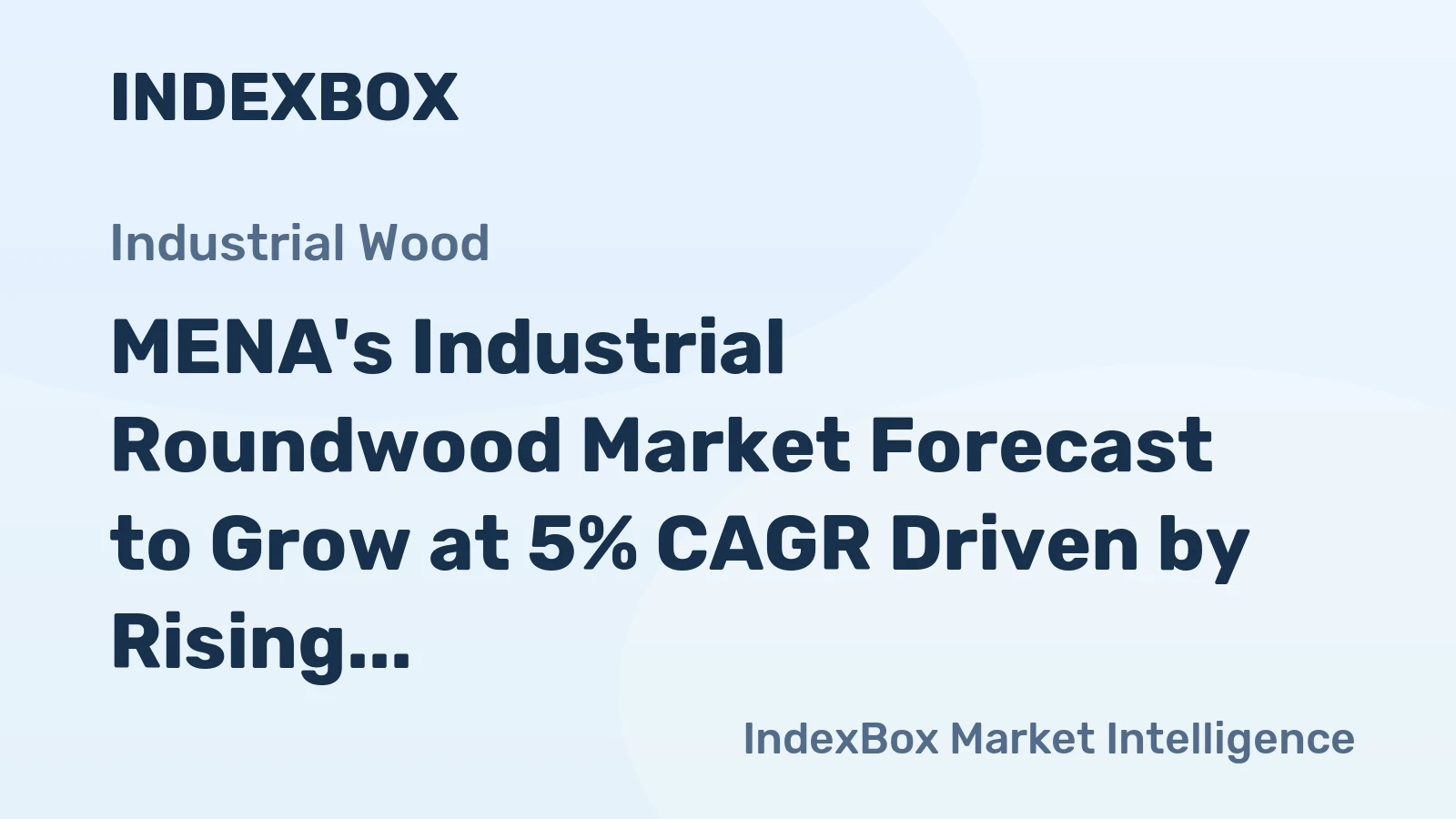 MENA's Industrial Roundwood Market Forecast to Grow at 5% CAGR Driven by Rising Demand