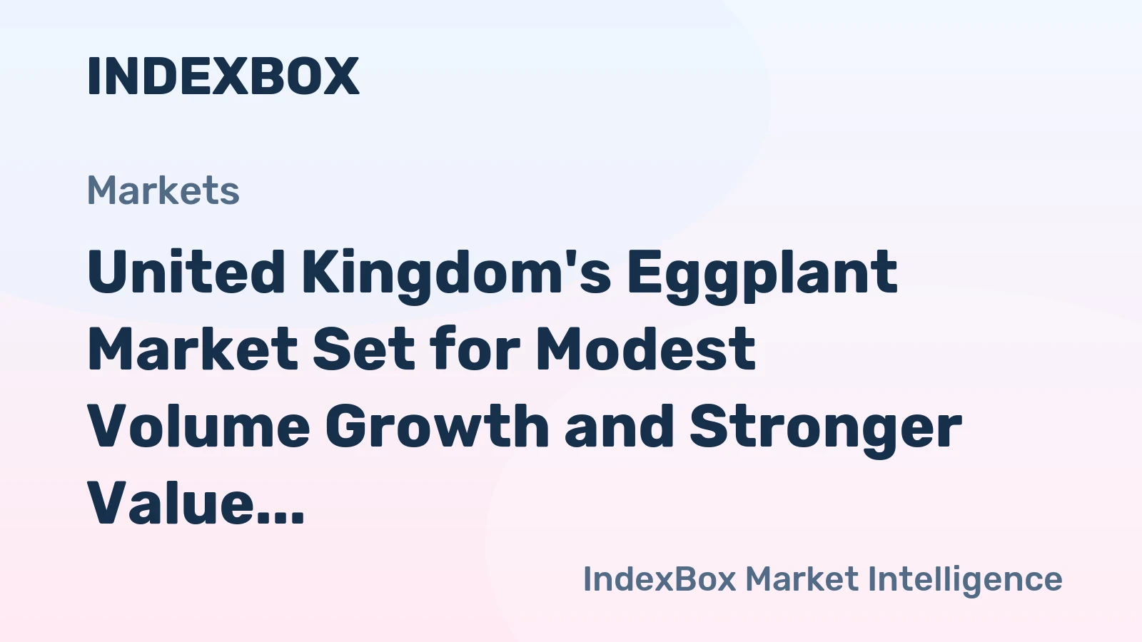 United Kingdom's Eggplant Market Set for Modest Volume Growth and Stronger Value Increase to $67 Million