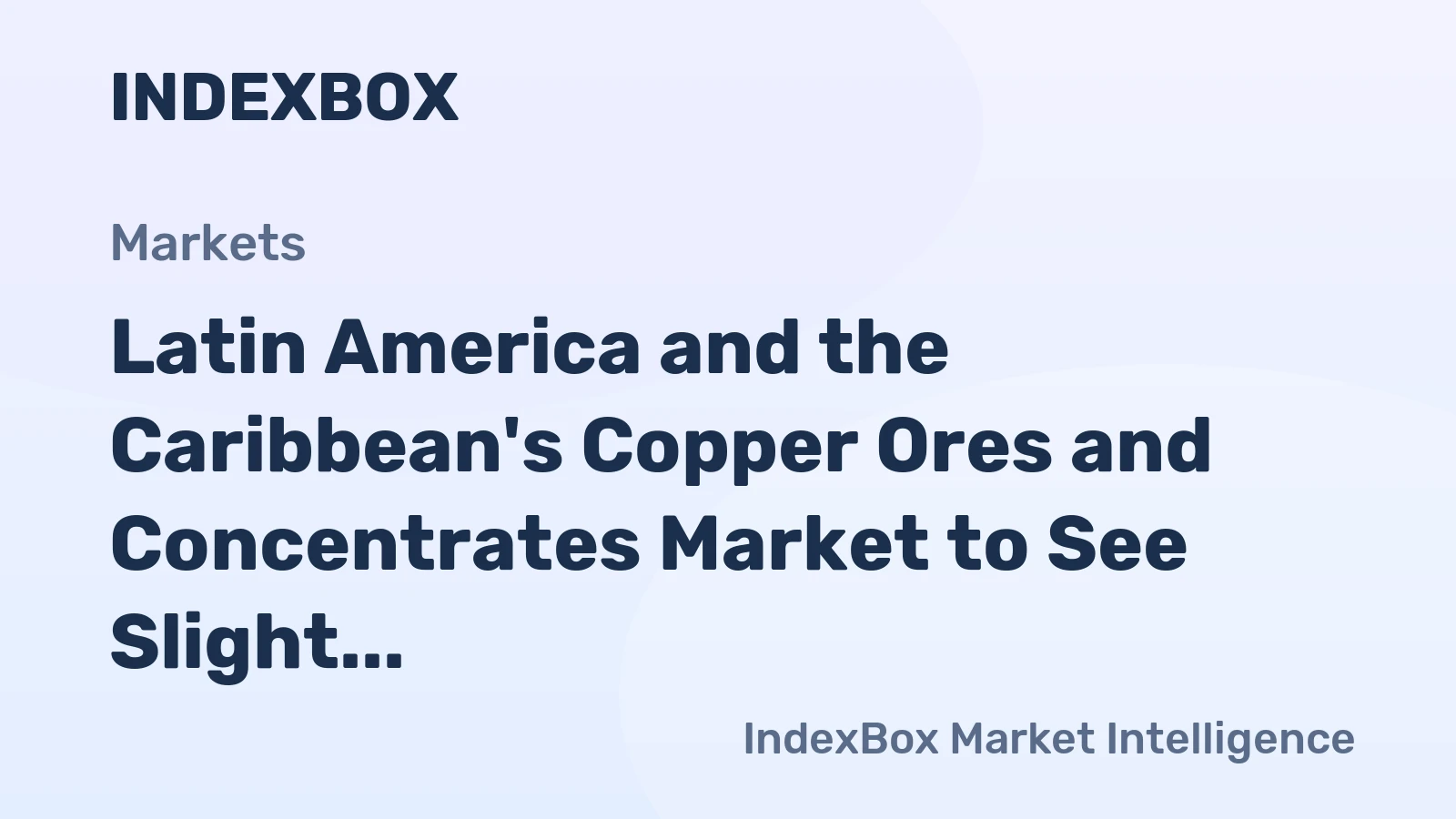 Latin America and the Caribbean's Copper Ores and Concentrates Market to See Slight Growth with a +0.2% CAGR