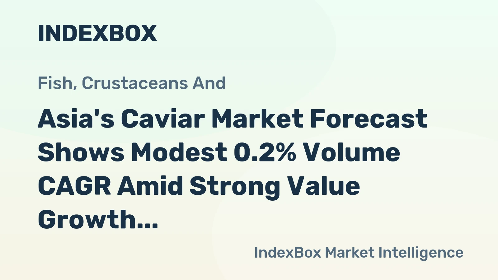 Asia's Caviar Market Forecast Shows Modest 0.2% Volume CAGR Amid Strong Value Growth and Chinese Dominance