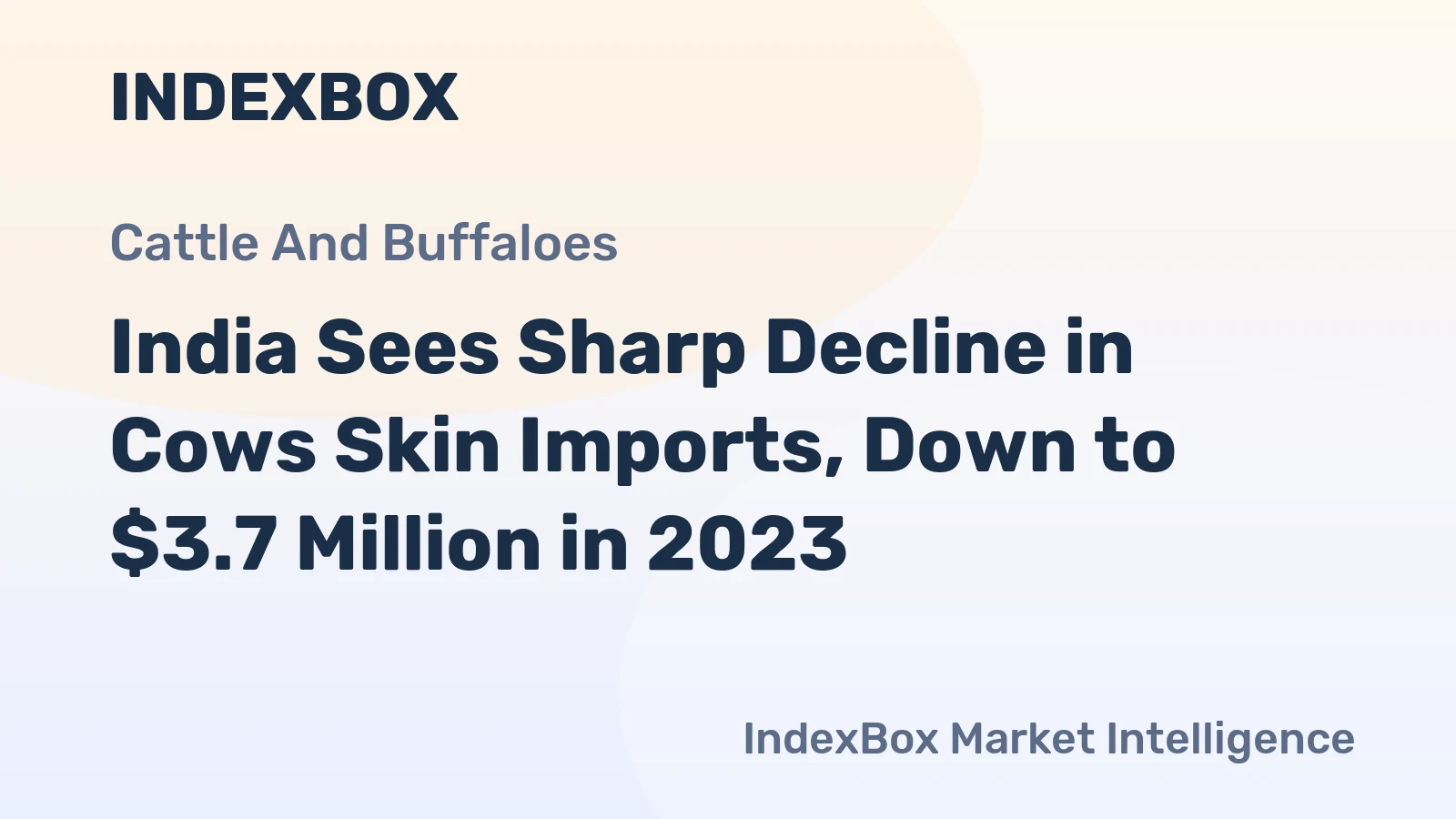 India Sees Sharp Decline in Cows Skin Imports, Down to $3.7 Million in 2023