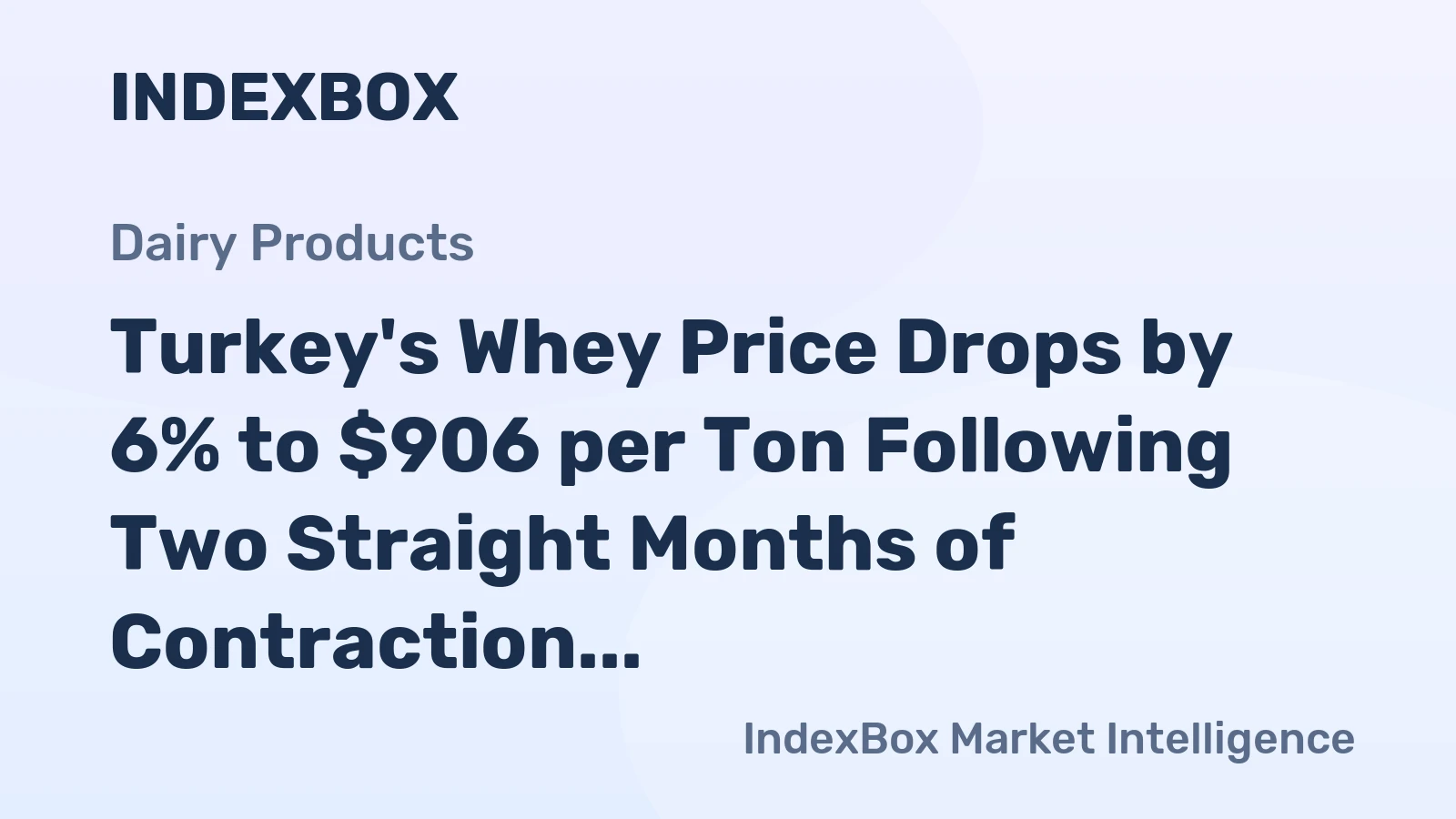 Turkey's Whey Price Drops by 6% to $906 per Ton Following Two Straight Months of Contraction