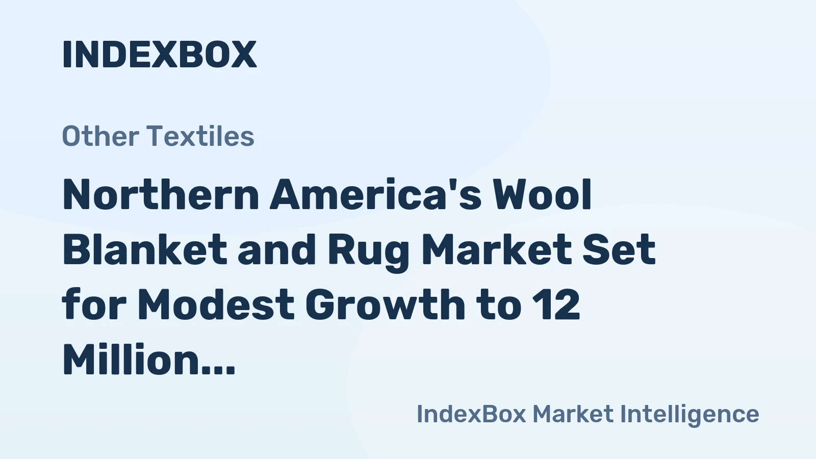 Northern America's Wool Blanket and Rug Market Set for Modest Growth to 12 Million Units and $260 Million