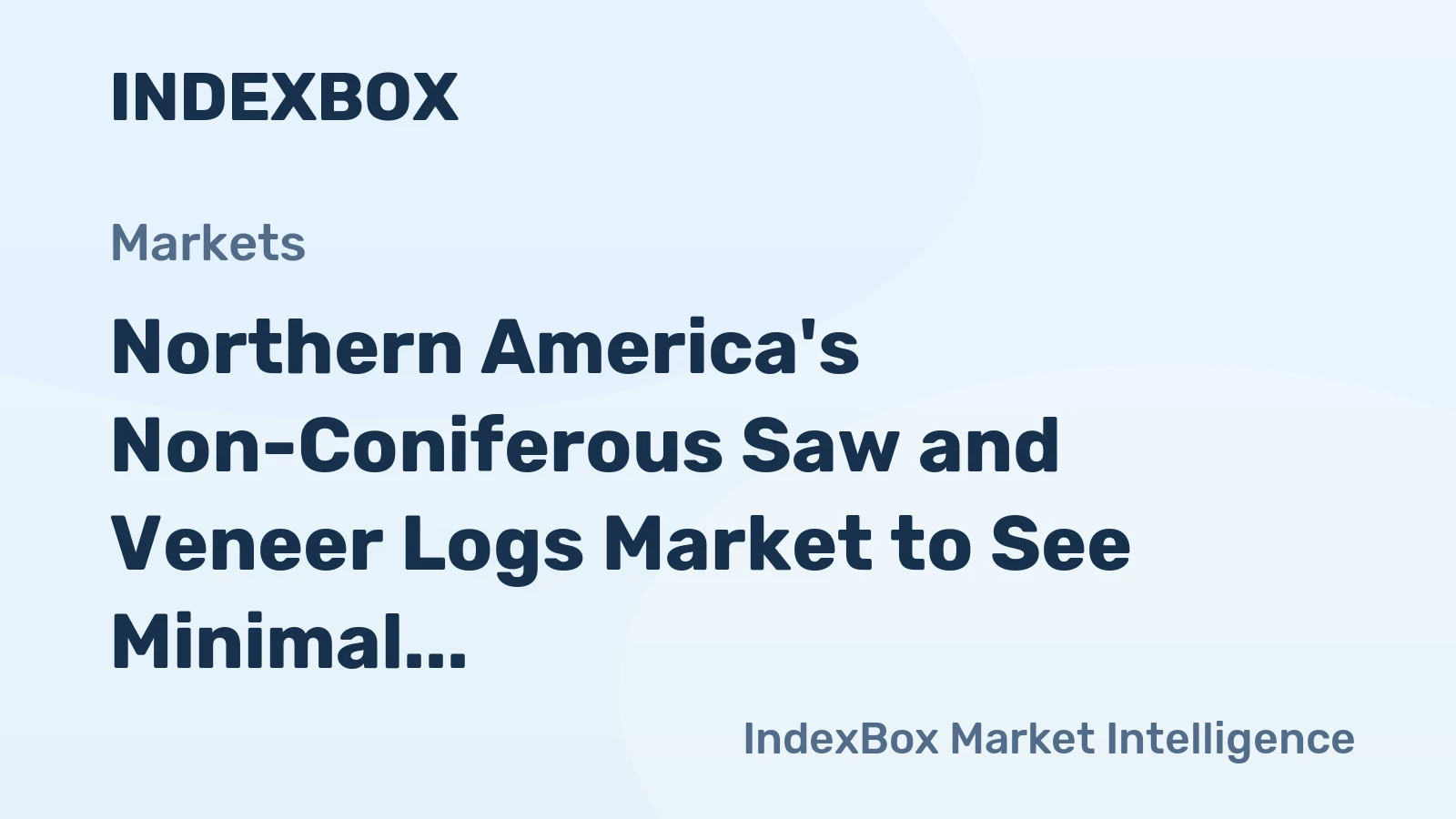 Northern America's Non-Coniferous Saw and Veneer Logs Market to See Minimal Growth With a +0.1% CAGR