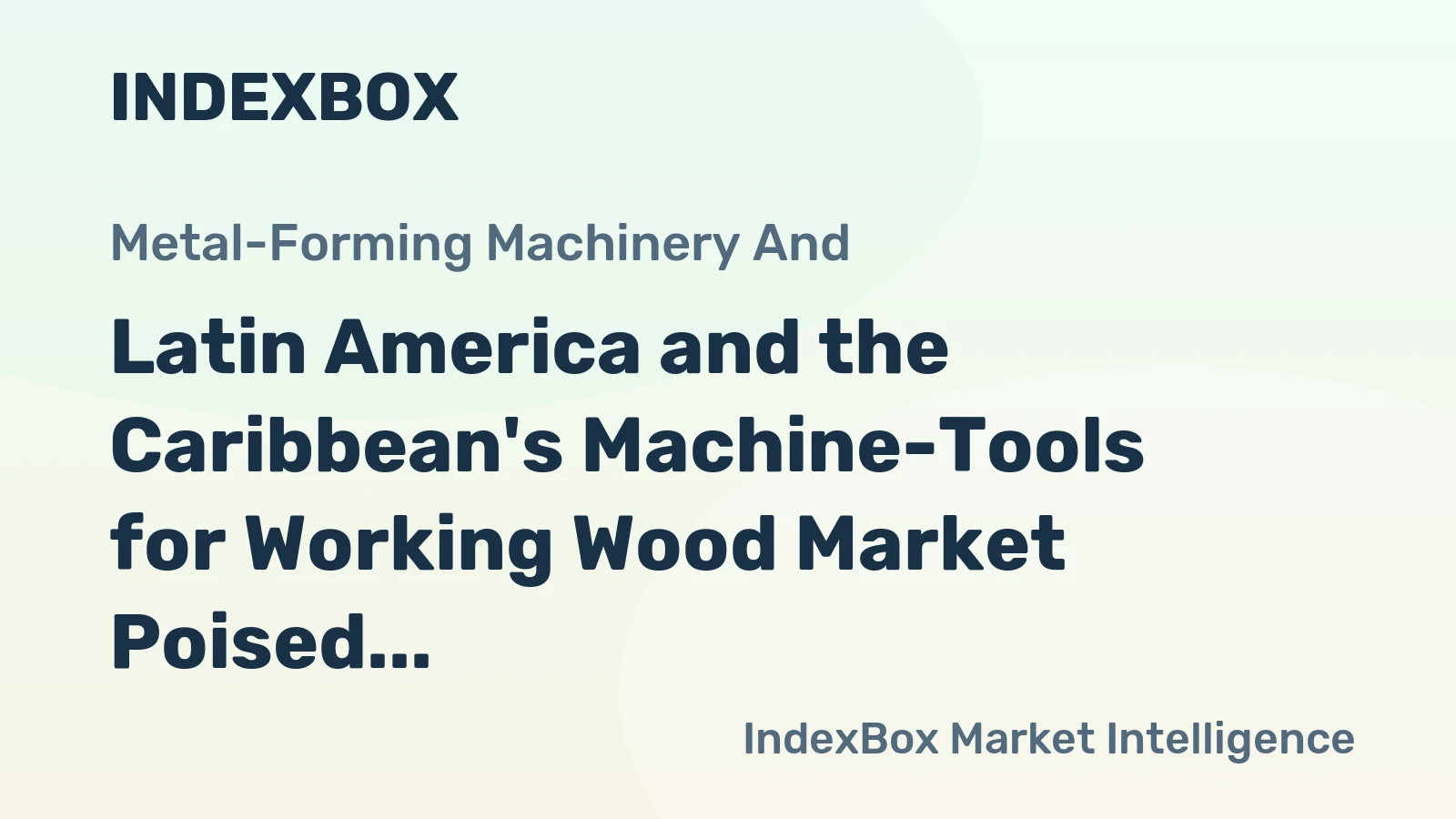 Latin America and the Caribbean's Machine-Tools for Working Wood Market Poised for Steady Growth With a +2.6% Value CAGR