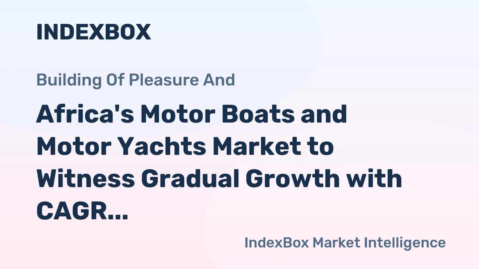 Africa's Motor Boats and Motor Yachts Market to Witness Gradual Growth with CAGR of +0.7% from 2024 to 2035