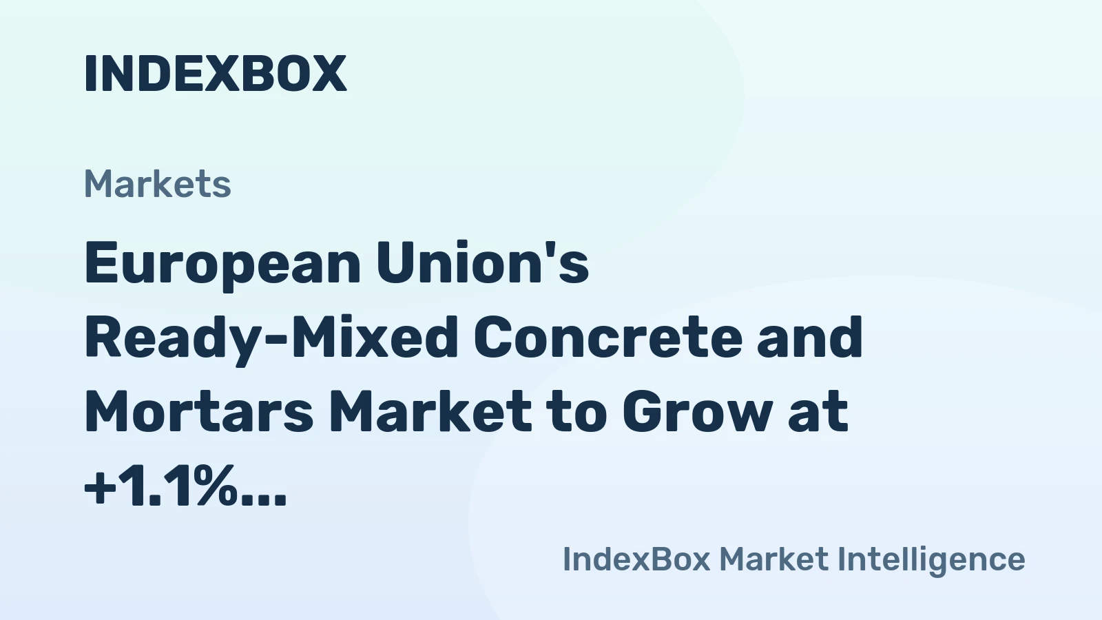 European Union's Ready-Mixed Concrete and Mortars Market to Grow at +1.1% CAGR from 2024-2035