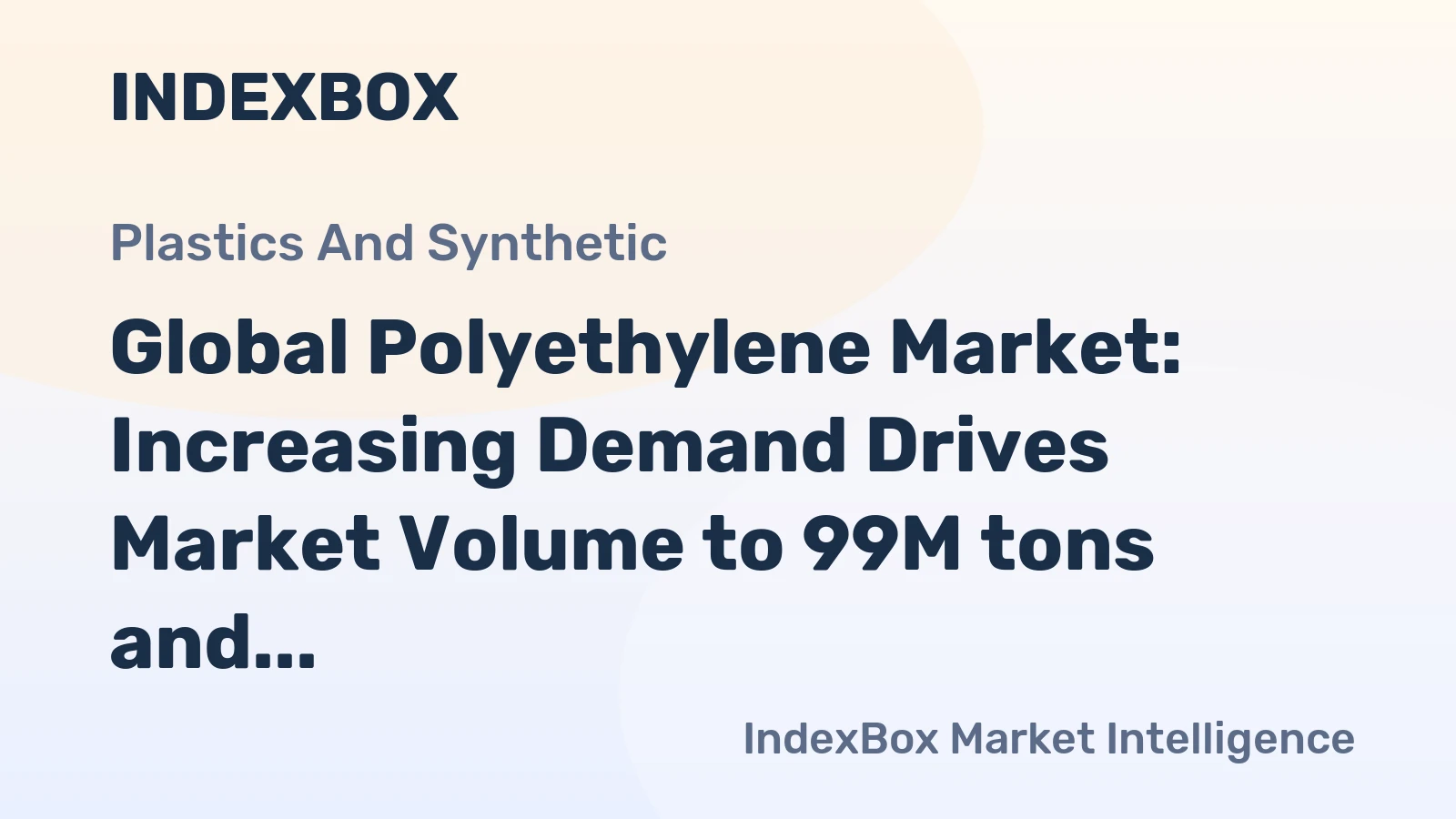 Global Polyethylene Market: Increasing Demand Drives Market Volume to 99M tons and Market Value to $136.6B by 2035