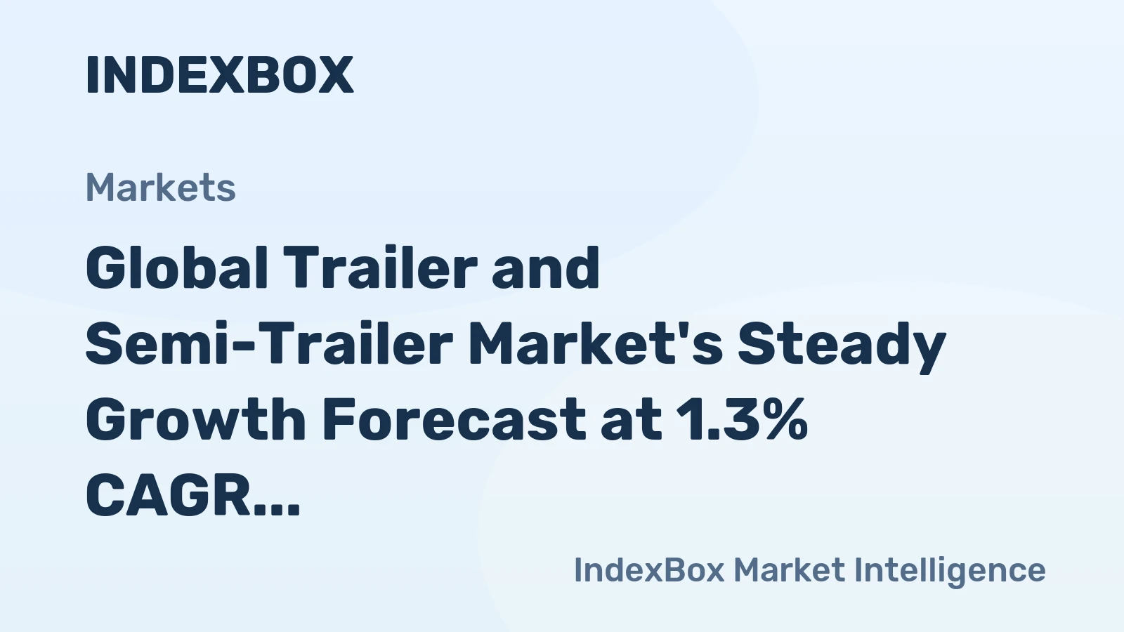 Global Trailer and Semi-Trailer Market's Steady Growth Forecast at 1.3% CAGR Through 2035