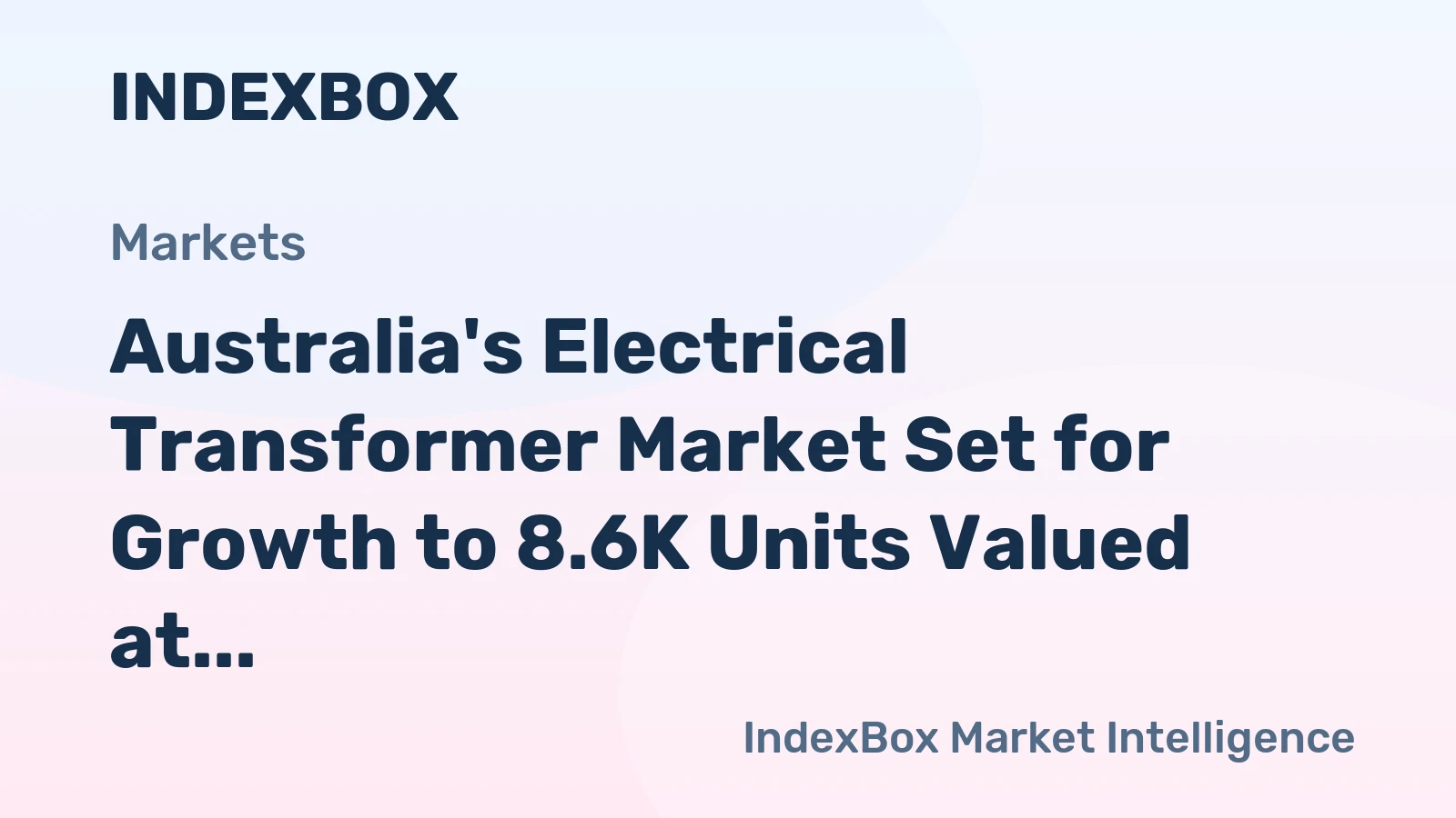 Australia's Electrical Transformer Market Set for Growth to 8.6K Units Valued at $27M