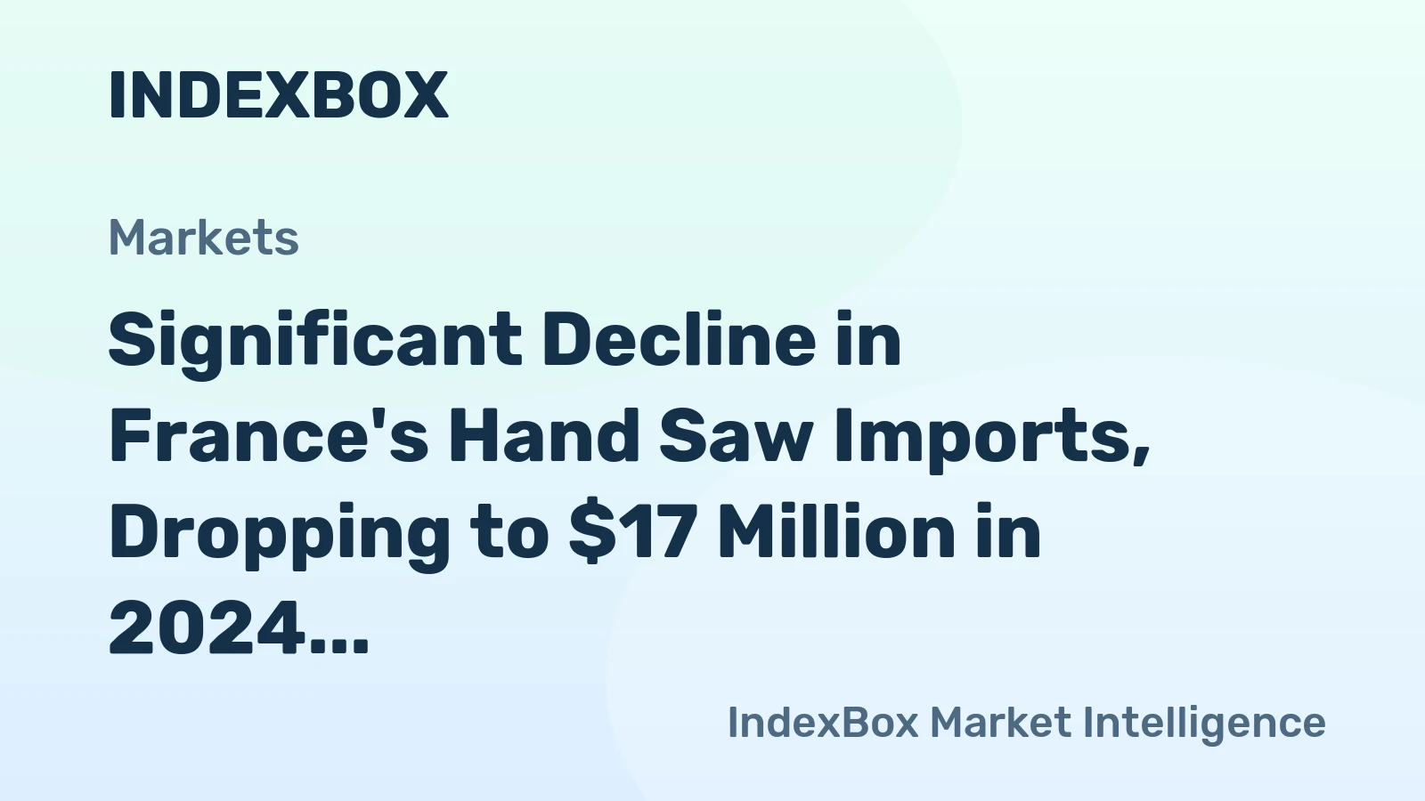 Significant Decline in France's Hand Saw Imports, Dropping to $17 Million in 2024