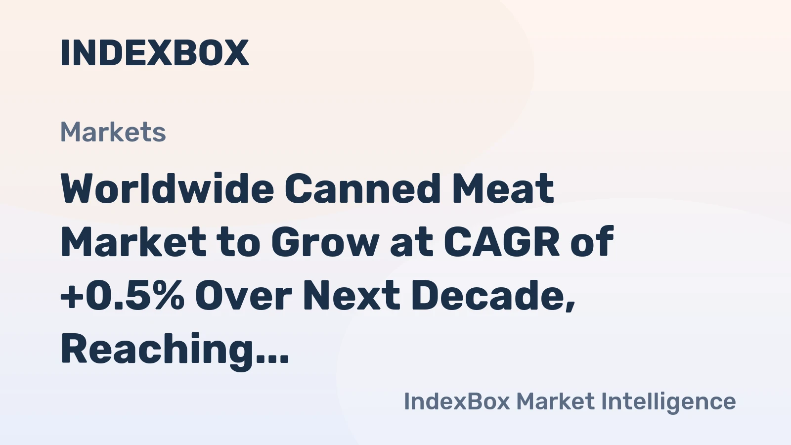 Worldwide Canned Meat Market to Grow at CAGR of +0.5% Over Next Decade, Reaching $278.6B by 2035